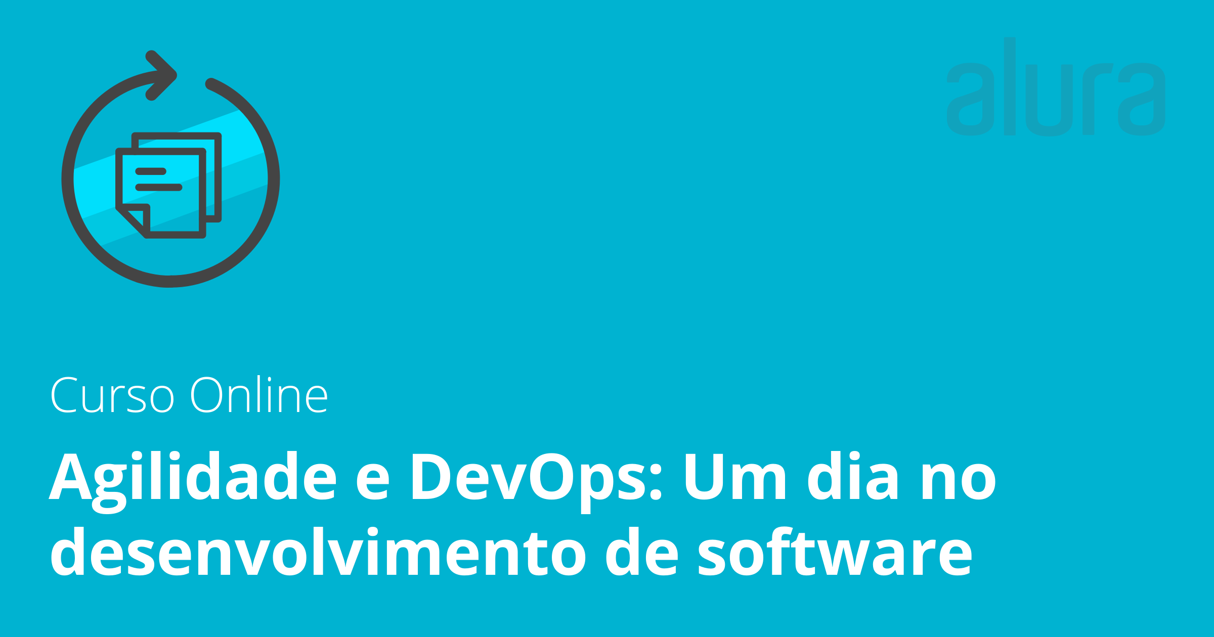 Agilidade e DevOps: um dia no desenvolvimento de software | Alura Cursos Online