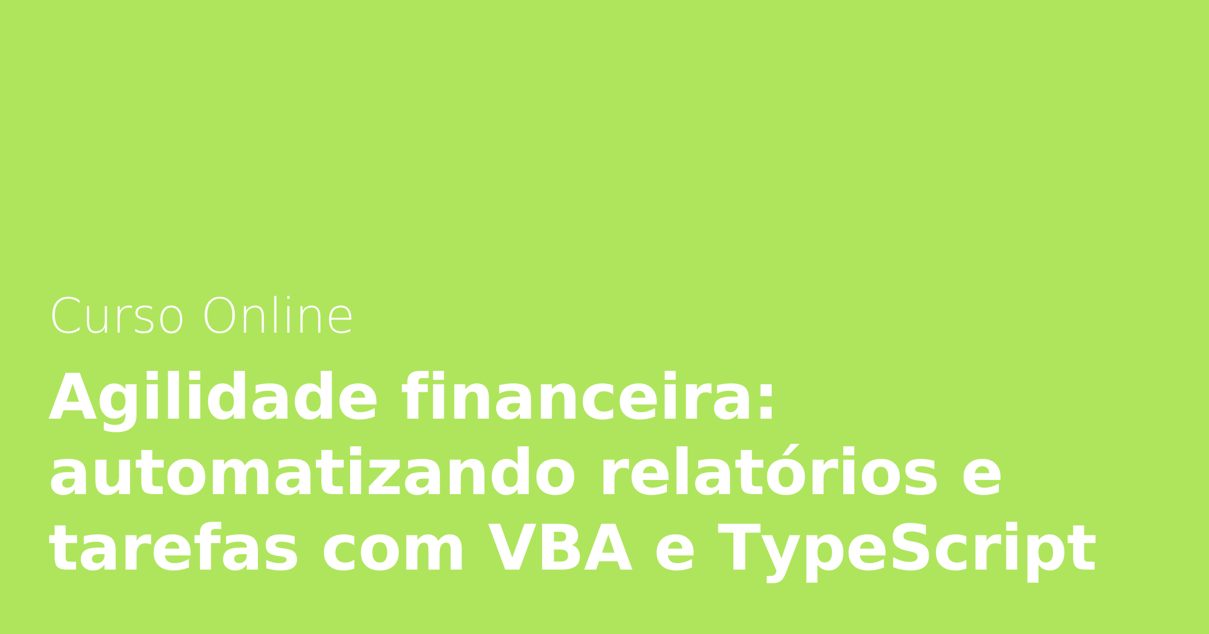Agilidade financeira: automatizando relatórios e tarefas com VBA e TypeScript | Alura Cursos Online