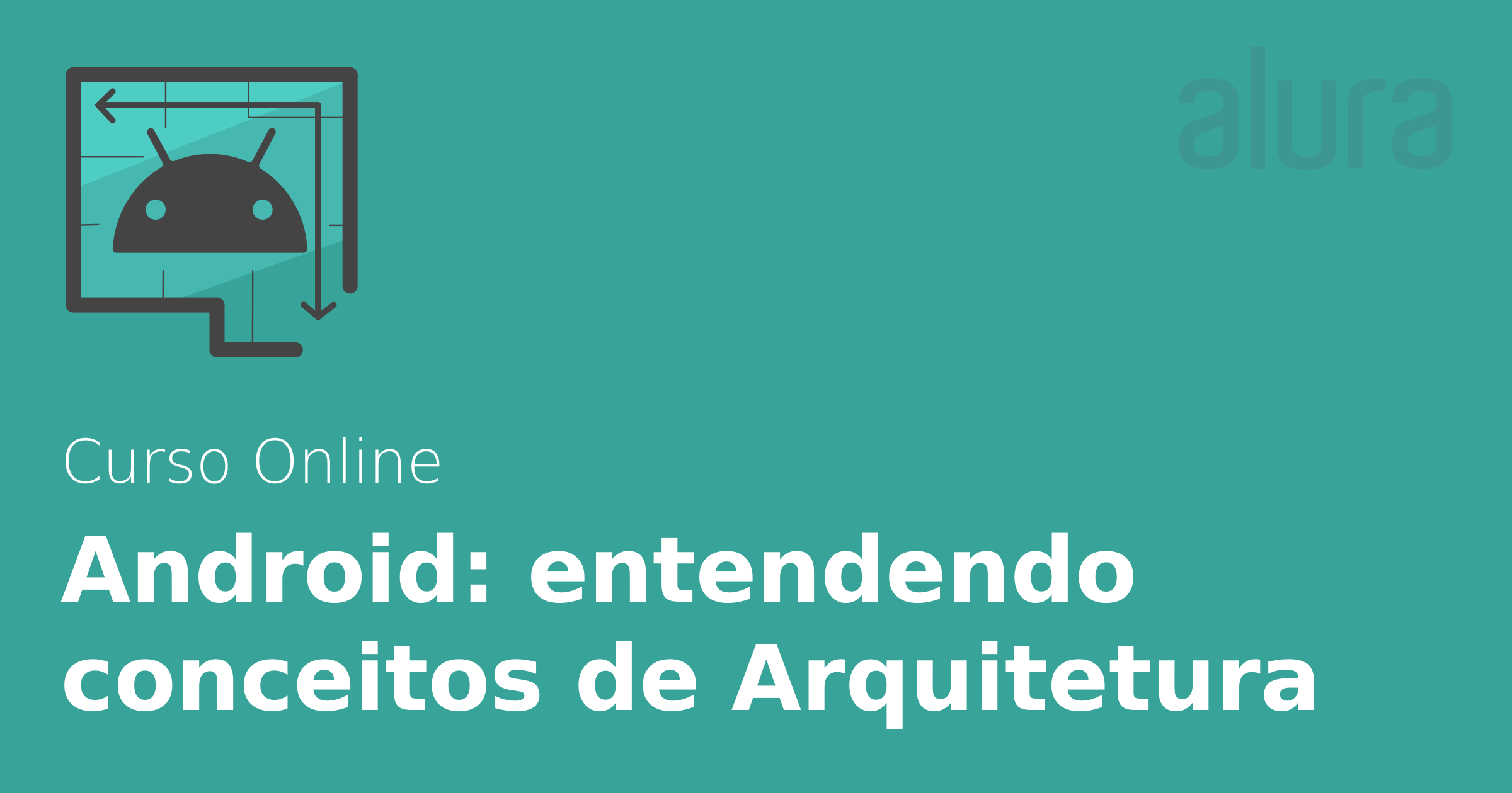 Curso Online Android: entendendo conceitos de Arquitetura | Alura Curso Online Android: entendendo conceitos de Arquitetura | Alura