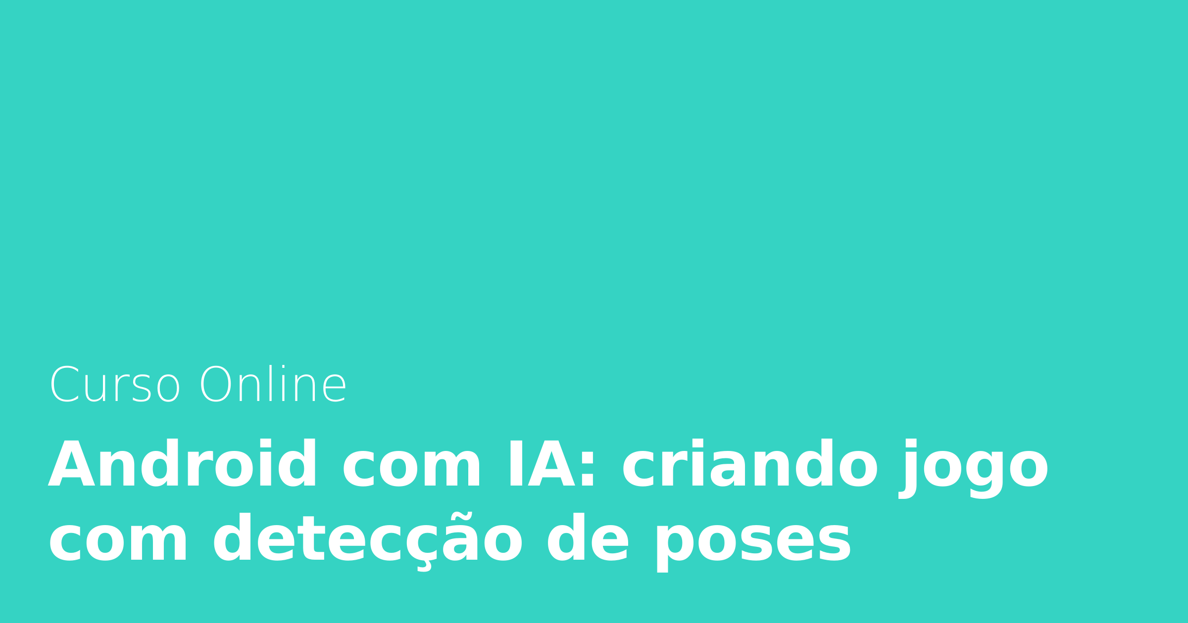 Curso Online Android com IA: criando jogo com detecção de poses | Alura