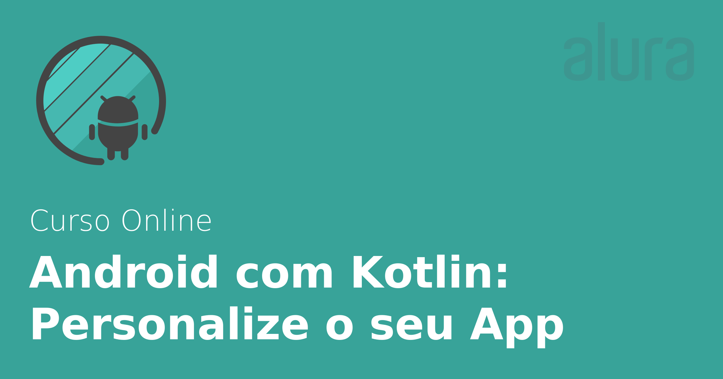 Curso Online Android com Kotlin: personalize o seu app | Alura Curso Online Android com Kotlin: personalize o seu app | Alura