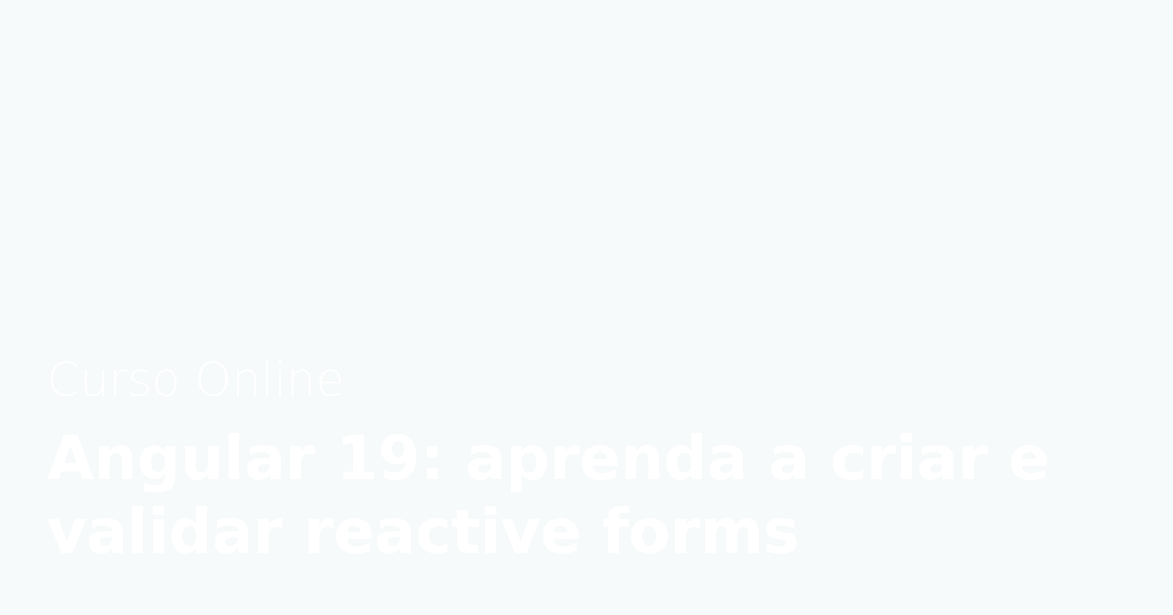 Angular 19: aprenda a criar e validar reactive forms | Alura Cursos Online