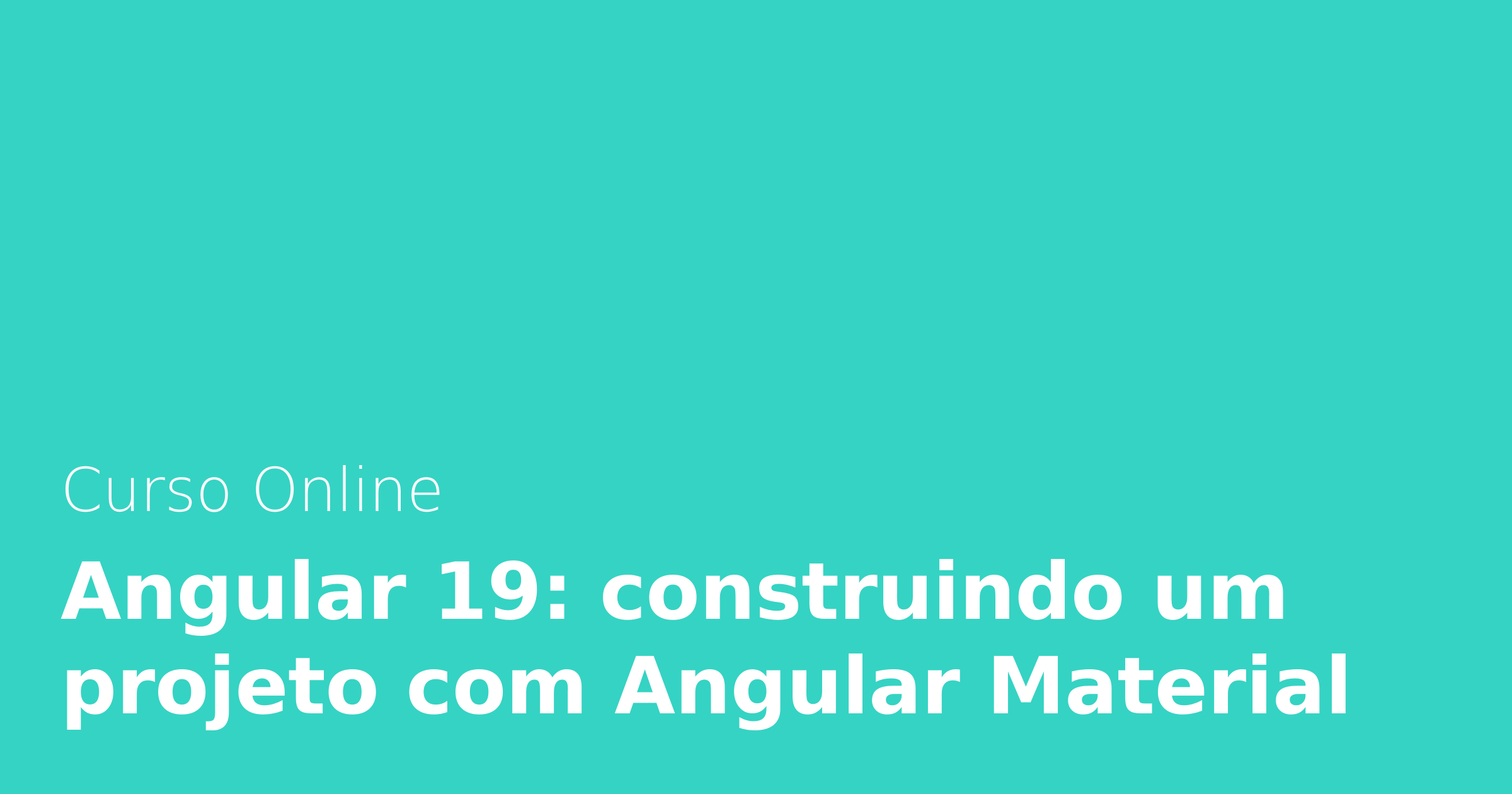 Curso Online Angular 19: construindo um projeto com Angular Material | Alura