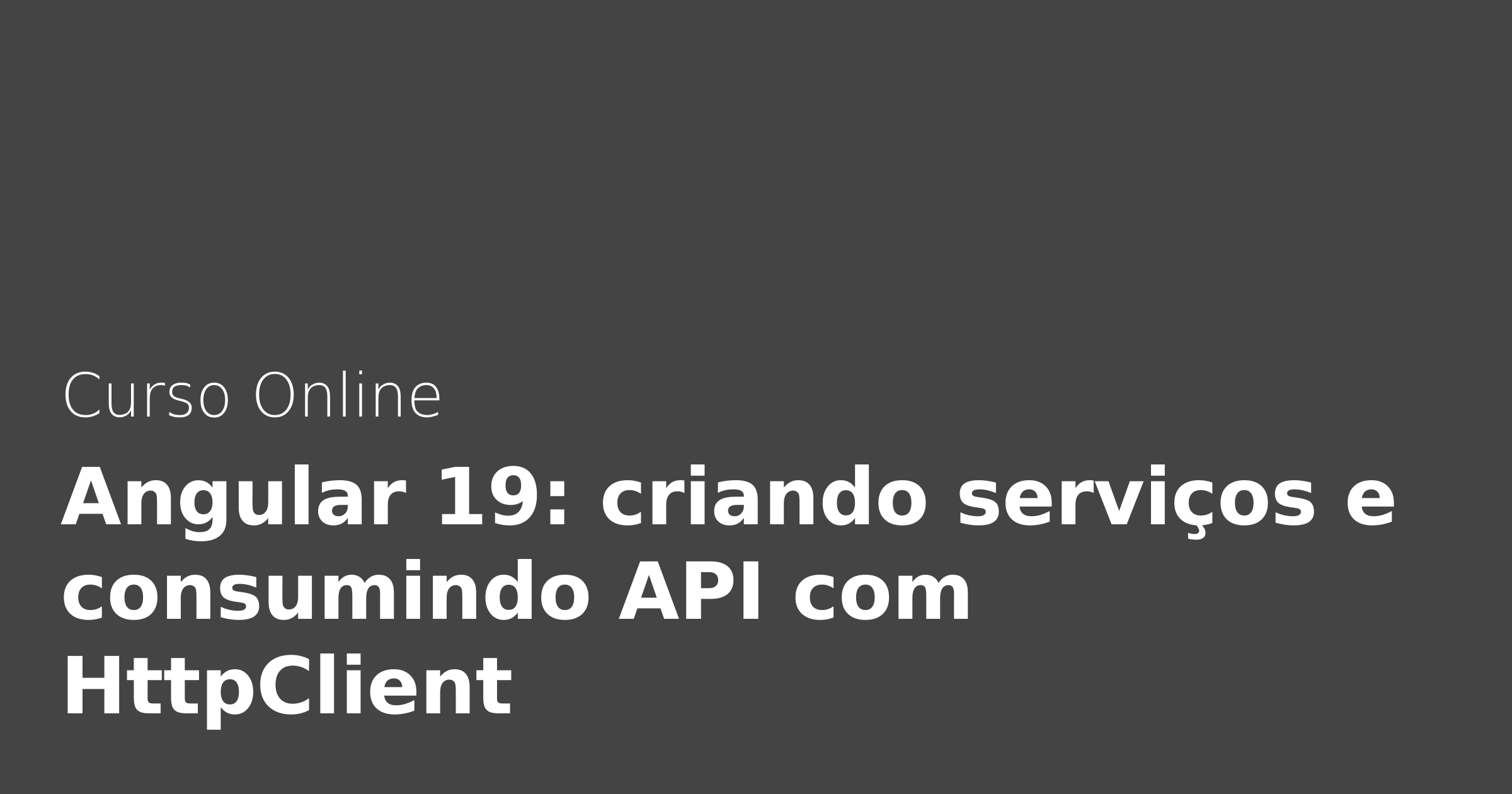 Curso Online Angular 19 Criando Serviços E Consumindo Api Com Client Alura
