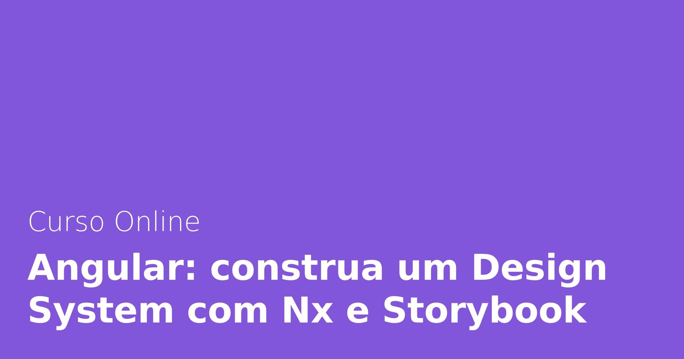 Curso Online Angular: construa um Design System com Nx e Storybook | Alura