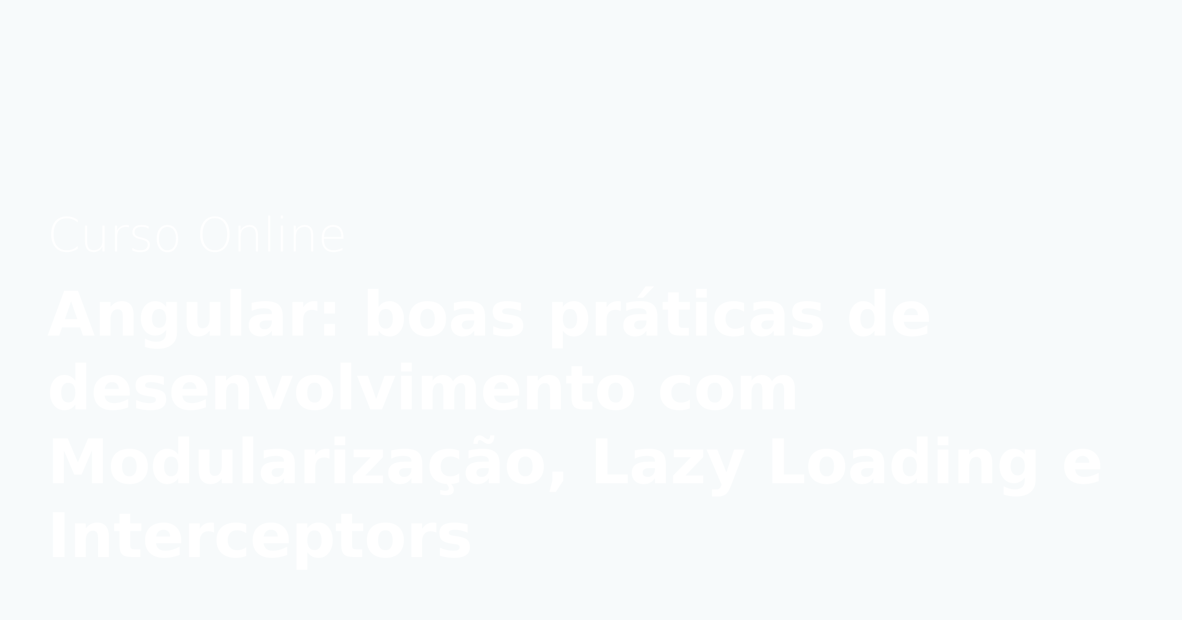 Curso Online Angular Boas Práticas De Desenvolvimento Com Modularização Lazy Loading E