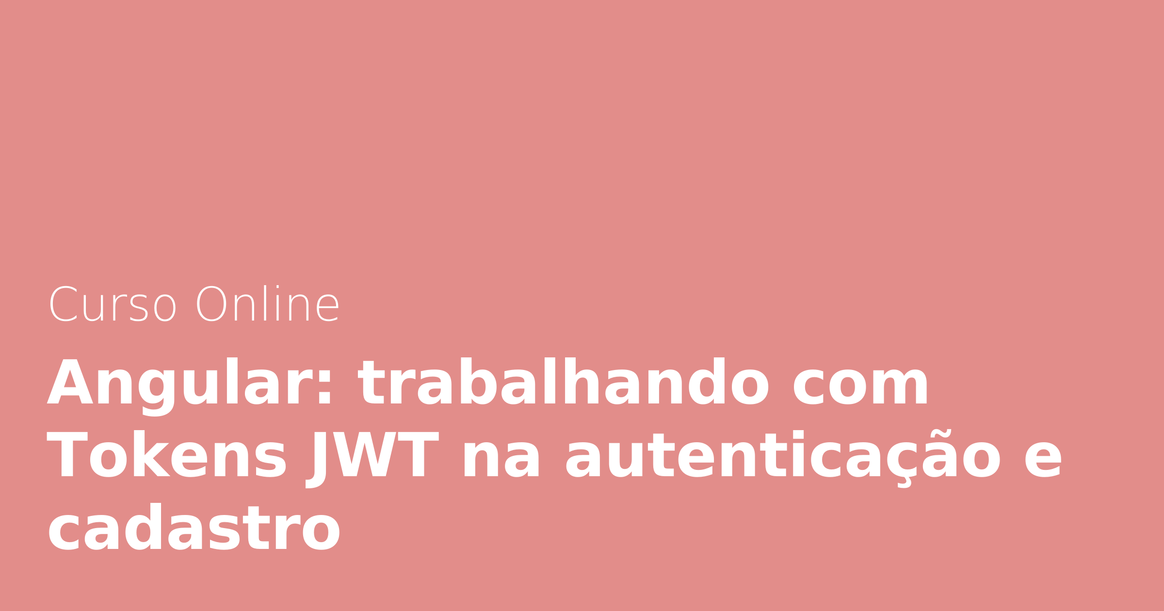 Angular: trabalhando com Tokens JWT na autenticação e cadastro | Alura