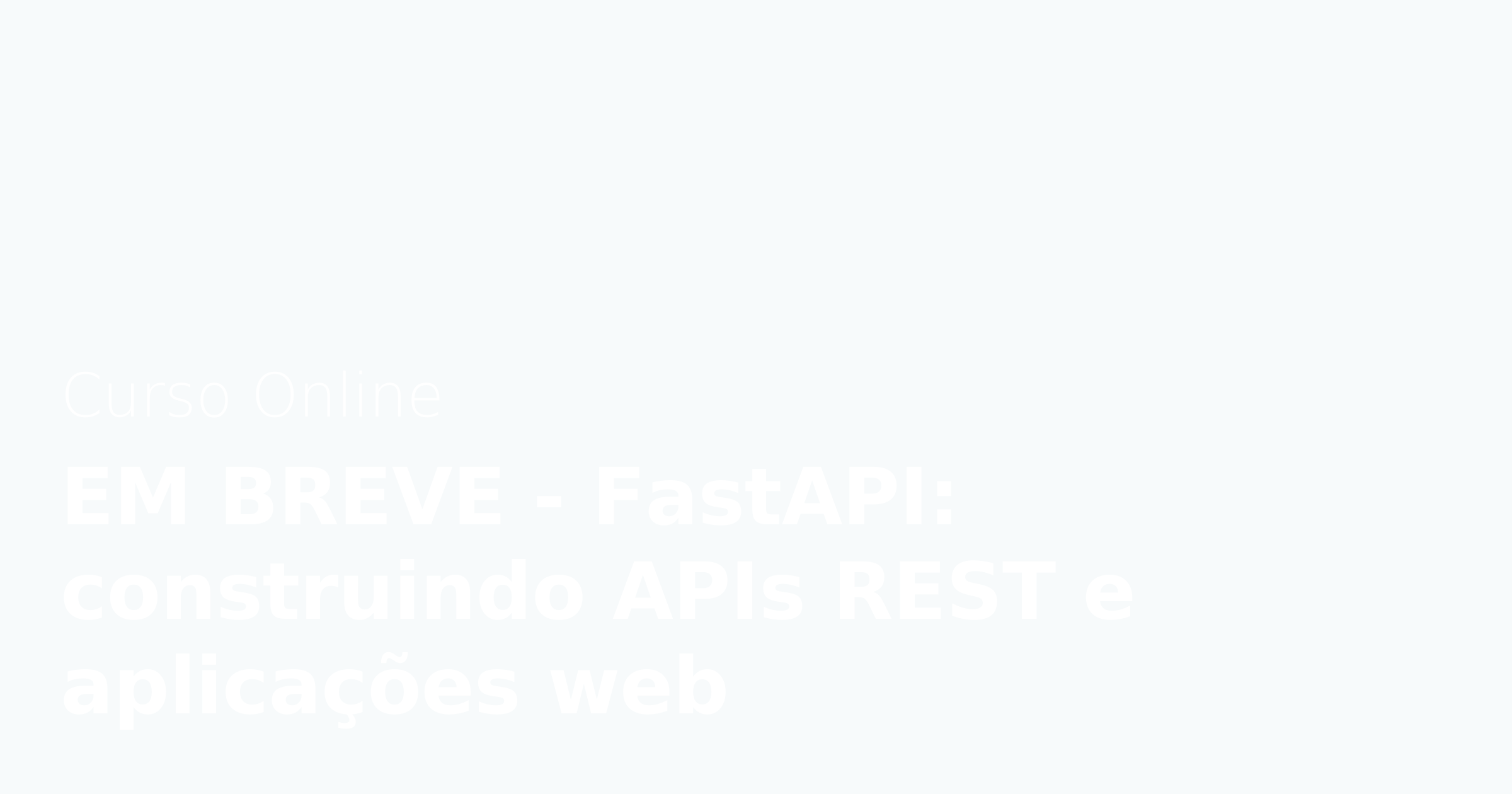 Curso Online EM BREVE - FastAPI: construindo APIs REST e aplicações web ...