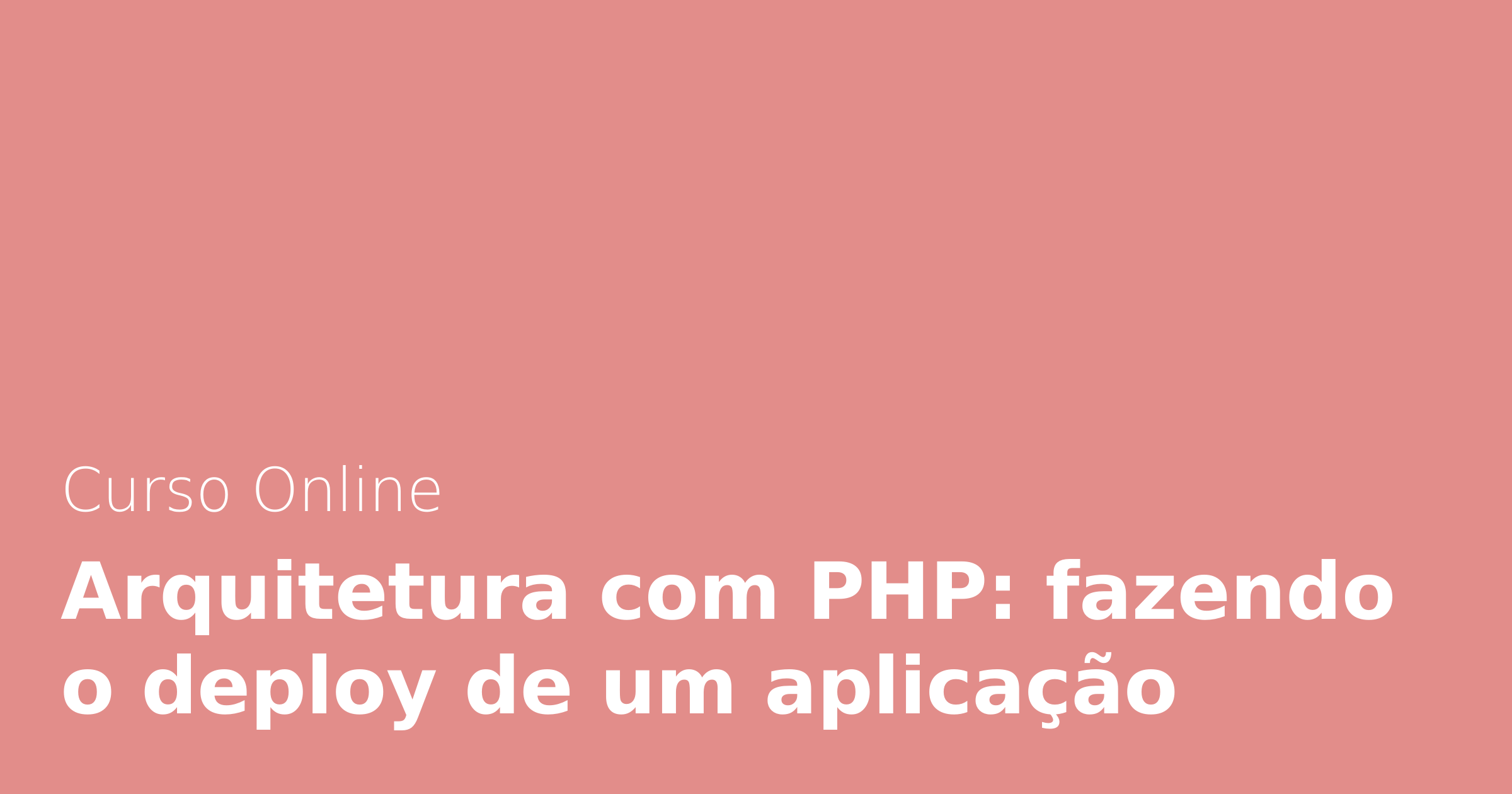 Curso Online Arquitetura com PHP: fazendo o deploy de um aplicação | Alura