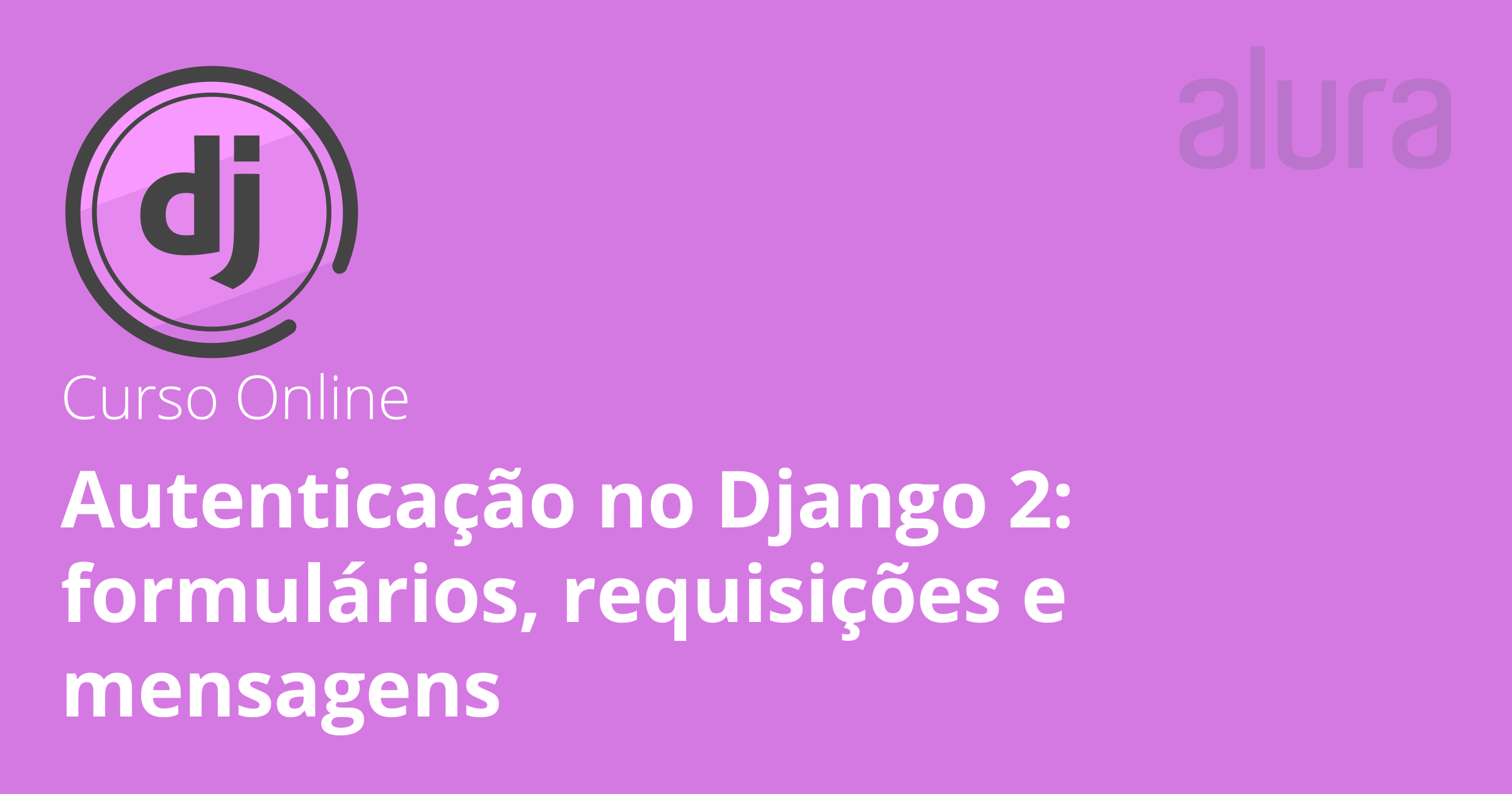Autenticação No Django Formulários Requisições E Mensagens Alura Cursos Online