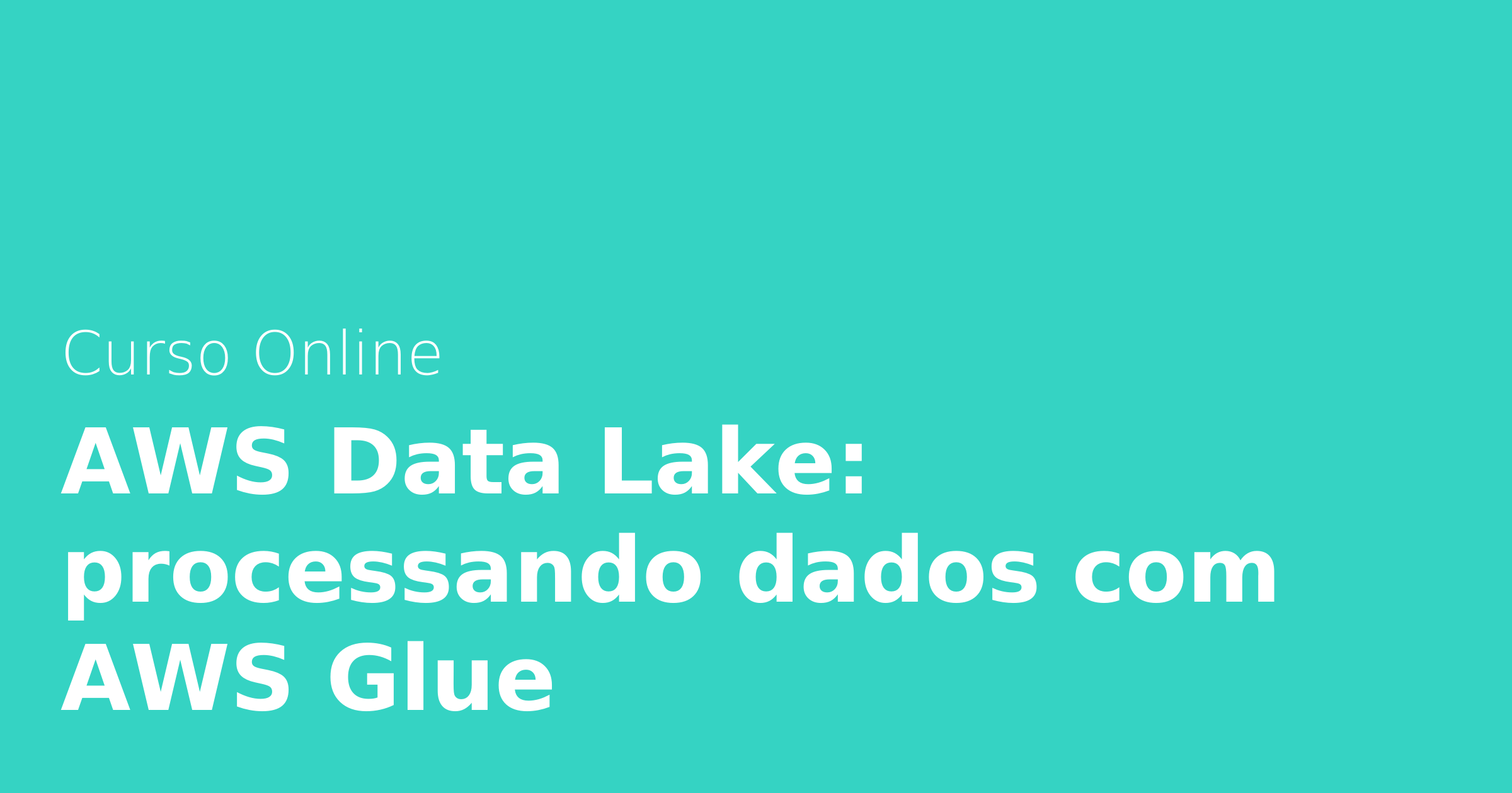 Curso Online AWS Data Lake: processando dados com AWS Glue | Alura