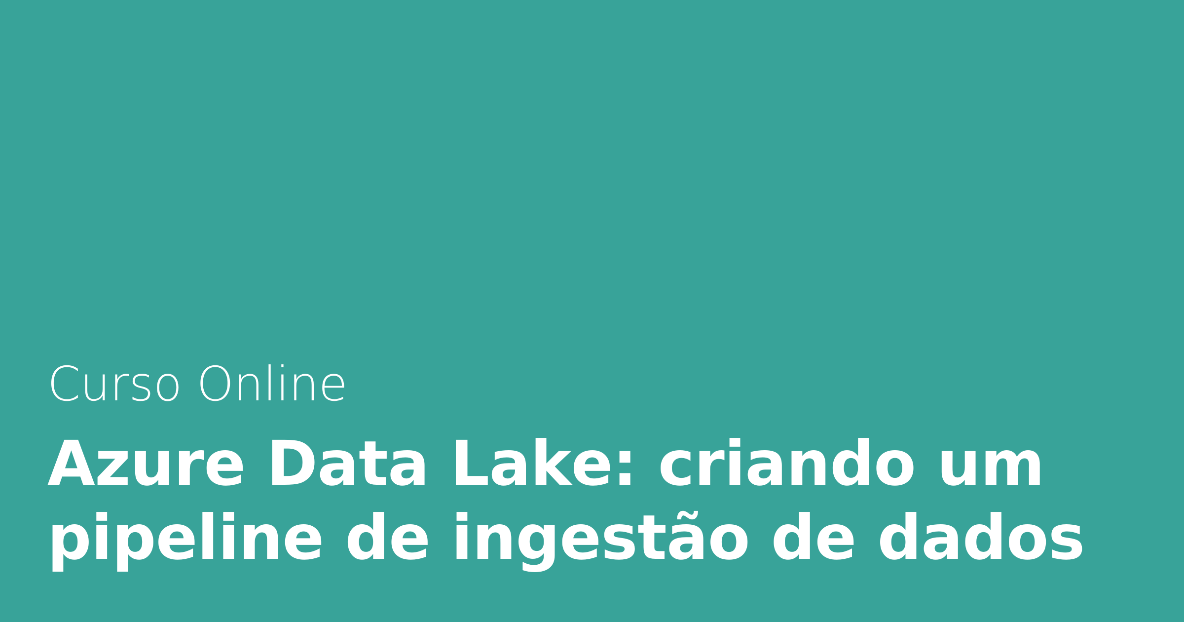 Curso Online Azure Data Lake: criando um pipeline de ingestão de dados | Alura
