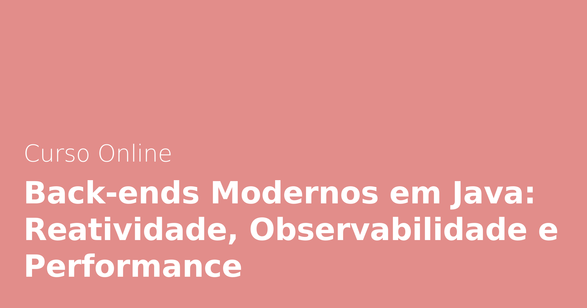 Curso Online Back-ends Modernos em Java: Reatividade, Observabilidade e ...