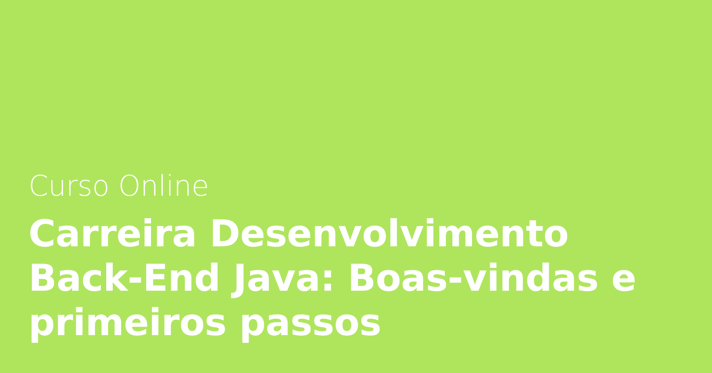 Curso Online Carreira Desenvolvimento Back-End Java: Boas-vindas e ...