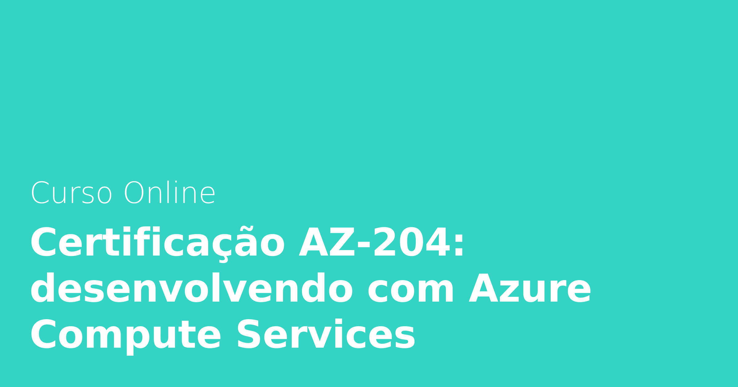 Certificação AZ-204: desenvolvendo com Azure Compute Services | Alura ...