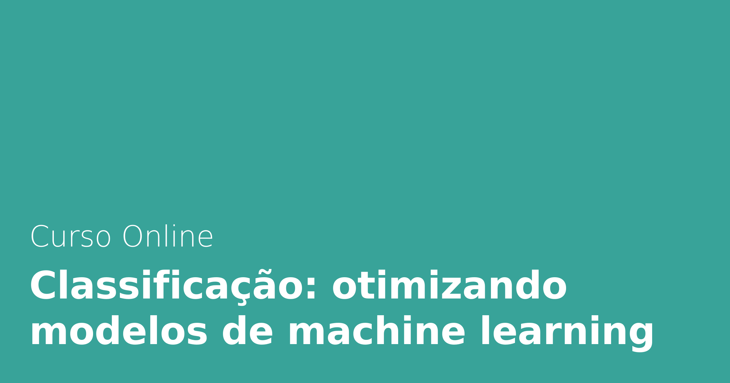 Curso Online Classificação: otimizando modelos de machine learning | Alura