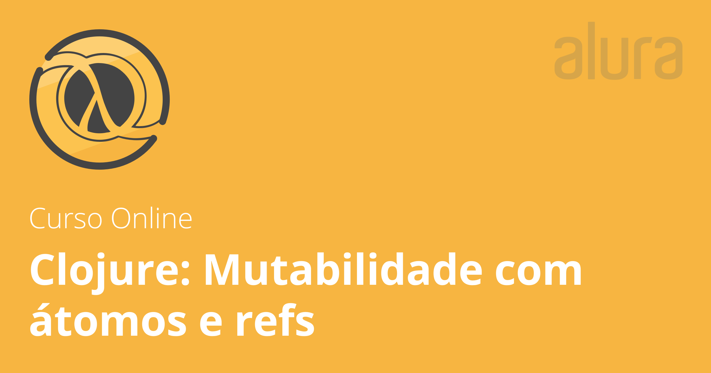 Clojure Mutabilidade Com átomos E Refs Alura Cursos Online 9719