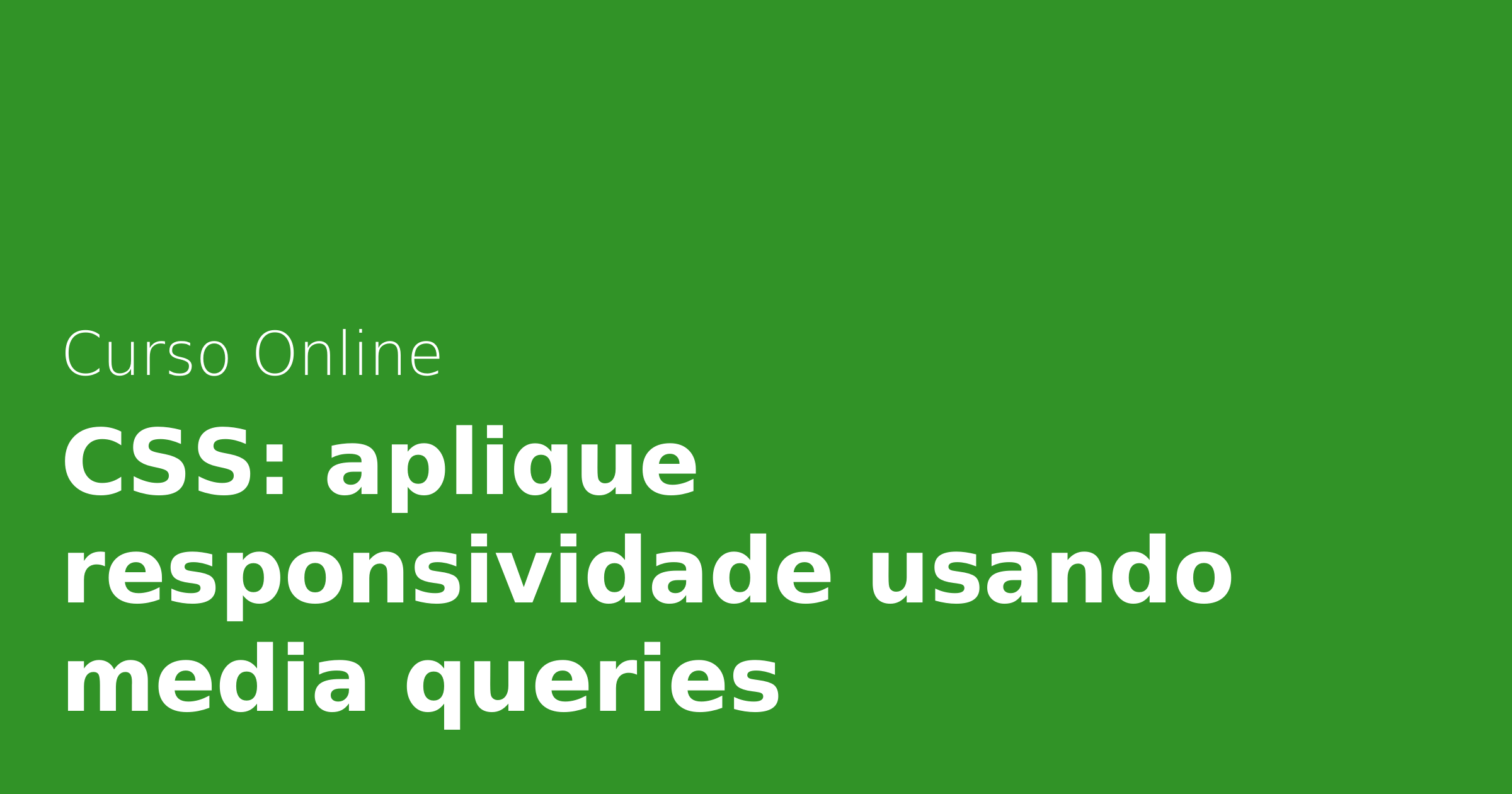 Curso Online CSS: aplique responsividade usando media queries | Alura