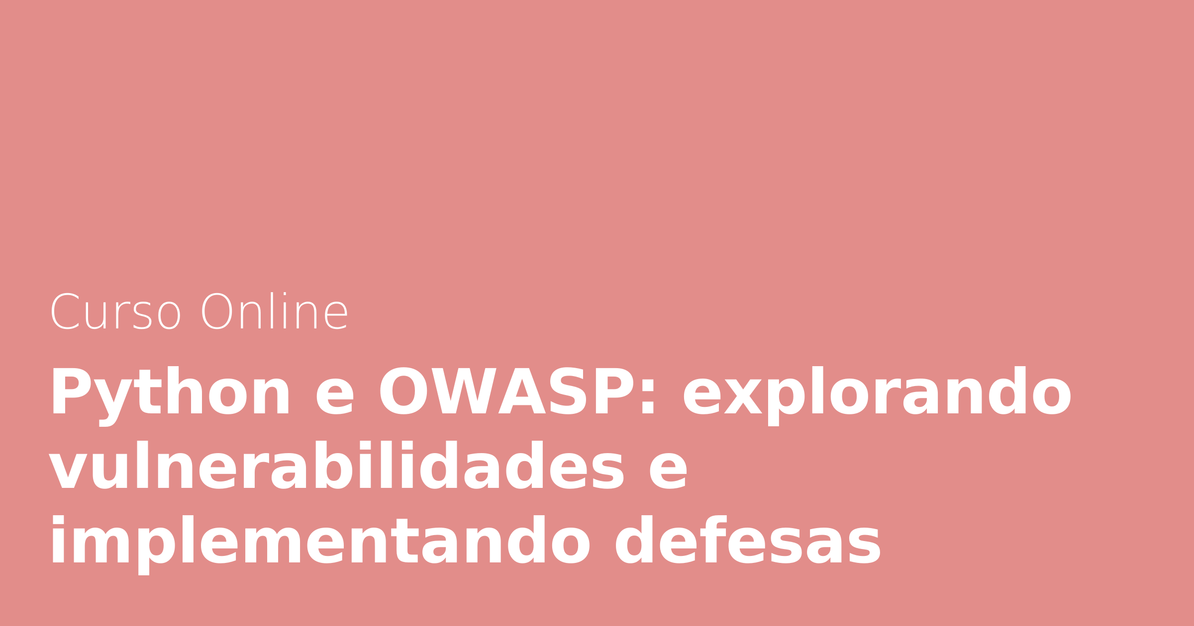 Curso Online Python e OWASP: explorando vulnerabilidades e implementando defesas | Alura