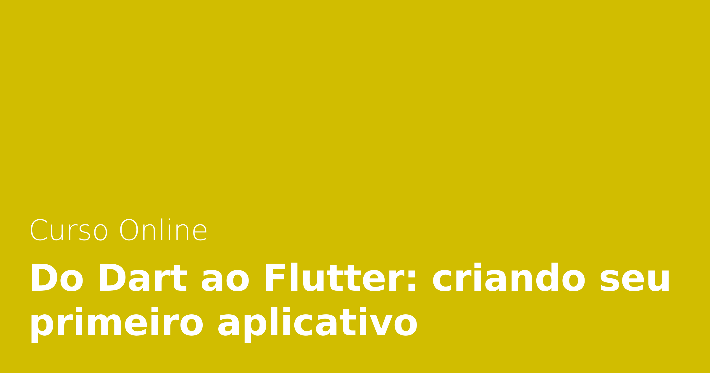 Curso Online Do Dart ao Flutter: criando seu primeiro aplicativo | Alura