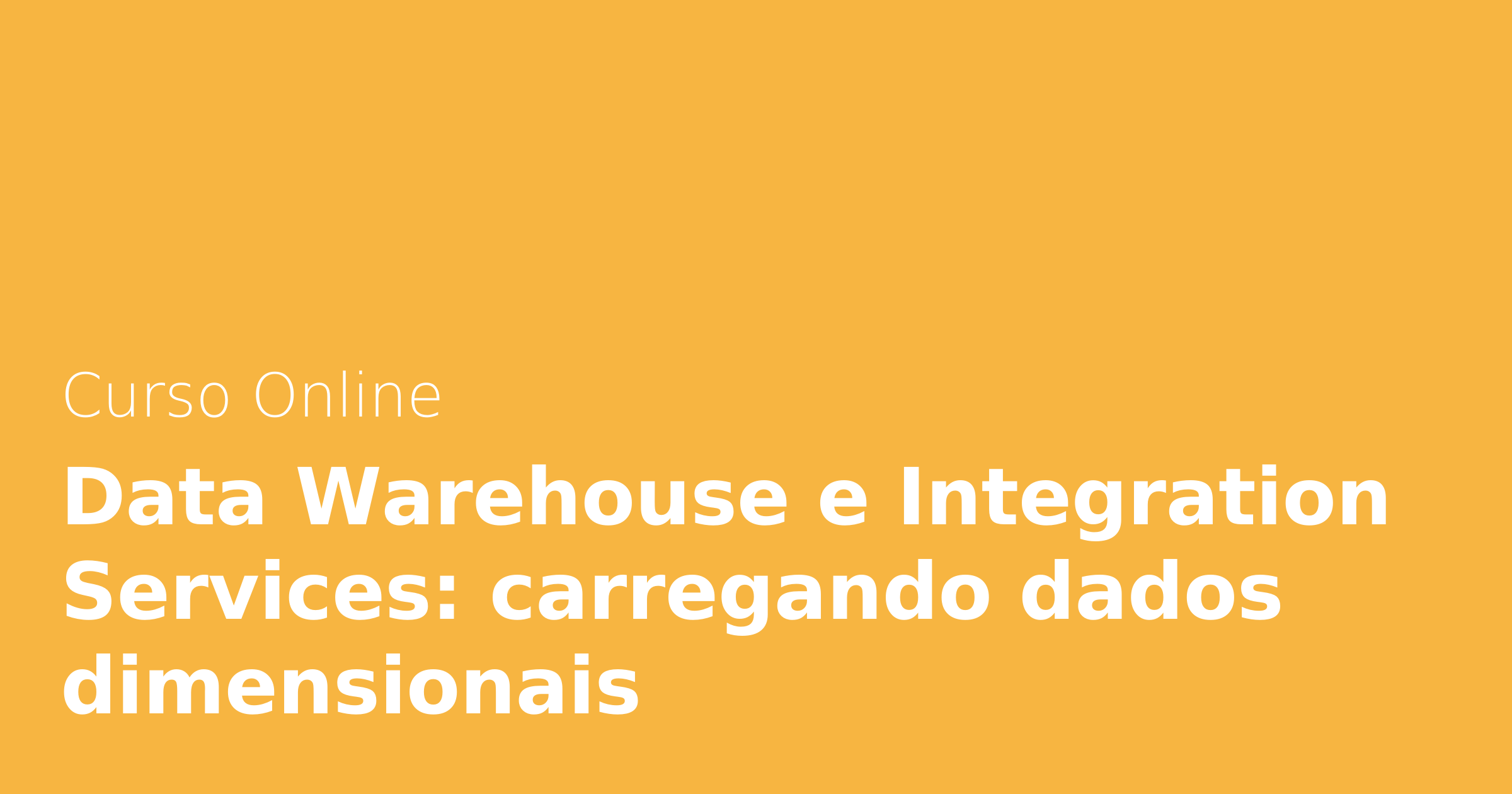 Curso Online Data Warehouse e Integration Services: carregando dados dimensionais | Alura
