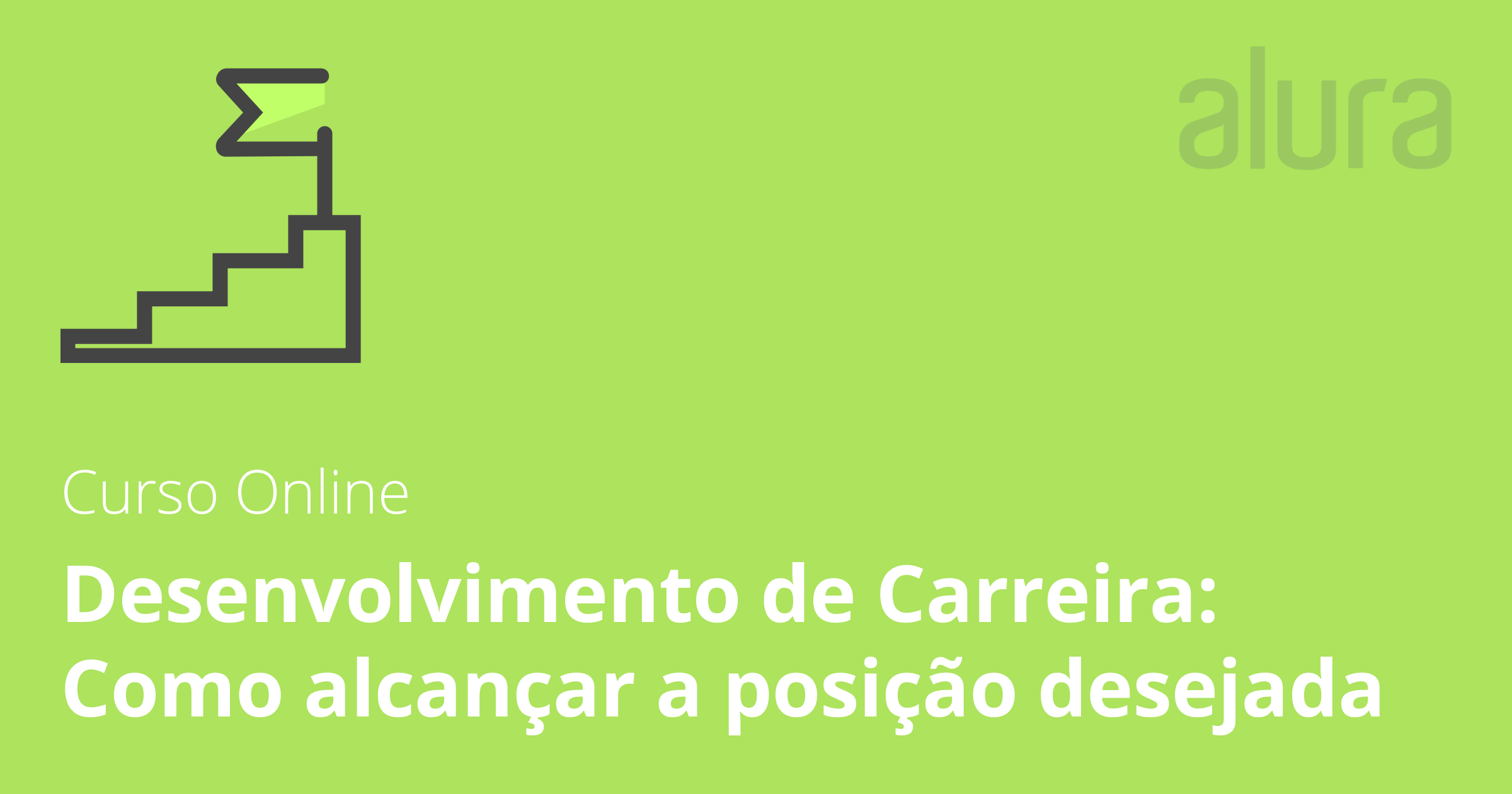 Desenvolvimento de carreira: como alcançar a posição desejada | Alura ...