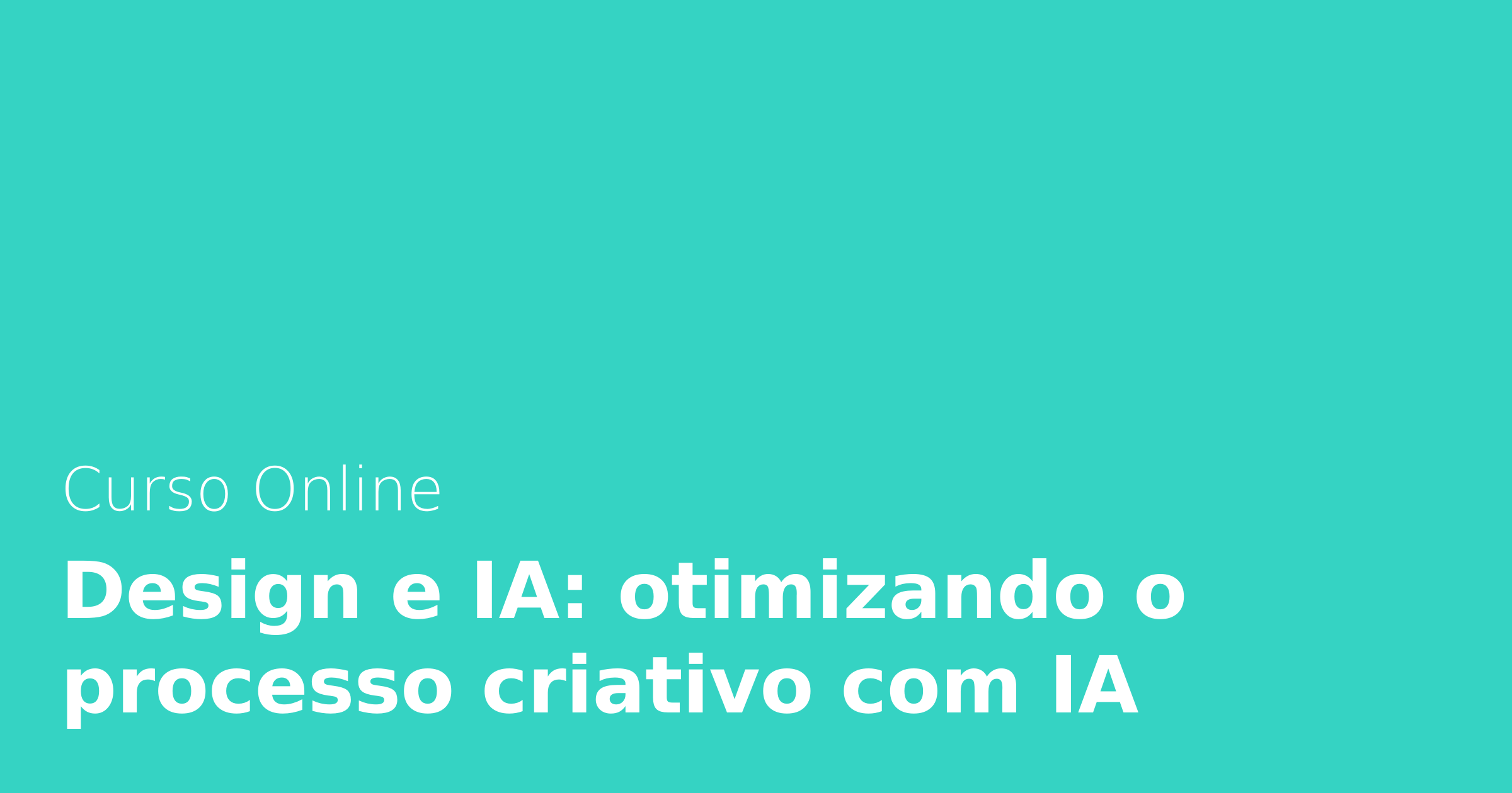 Curso Online Design e Inteligência Artificial: otimizando o processo ...