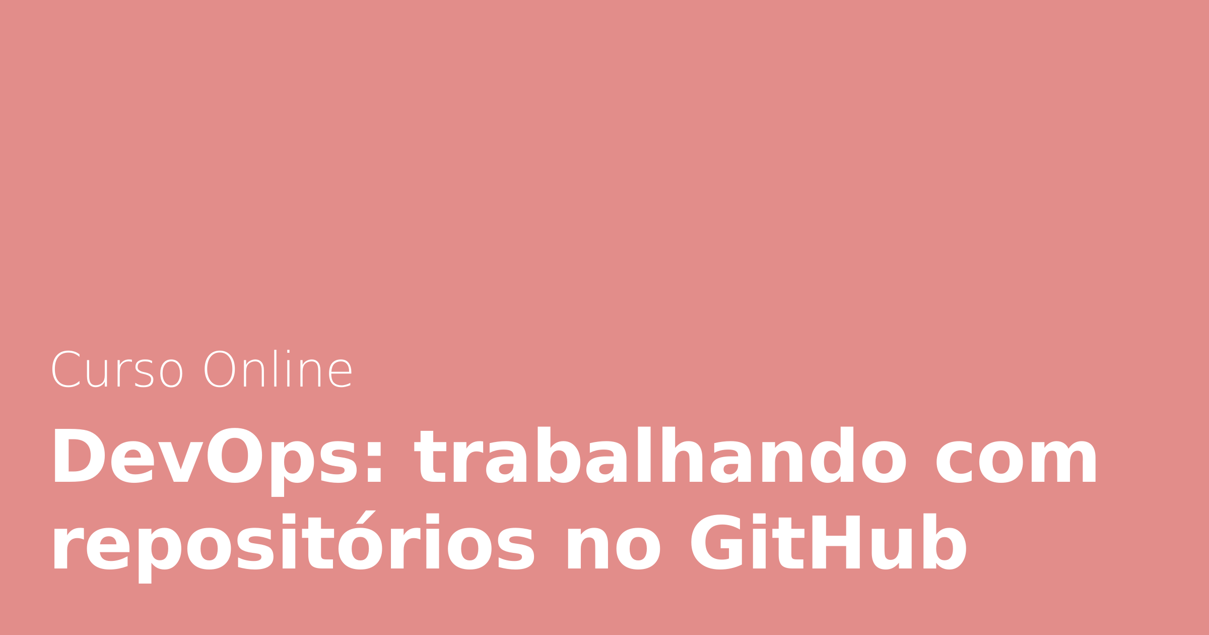 Curso Online DevOps: trabalhando com repositórios no GitHub | Alura Curso Online DevOps: trabalhando com repositórios no GitHub | Alura