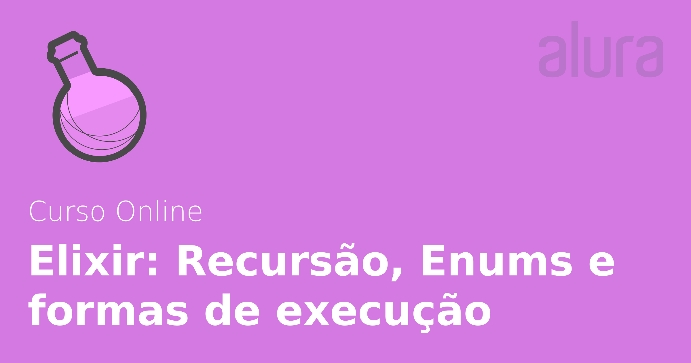 Curso Online Elixir: Recursão, Enums e formas de execução | Alura
