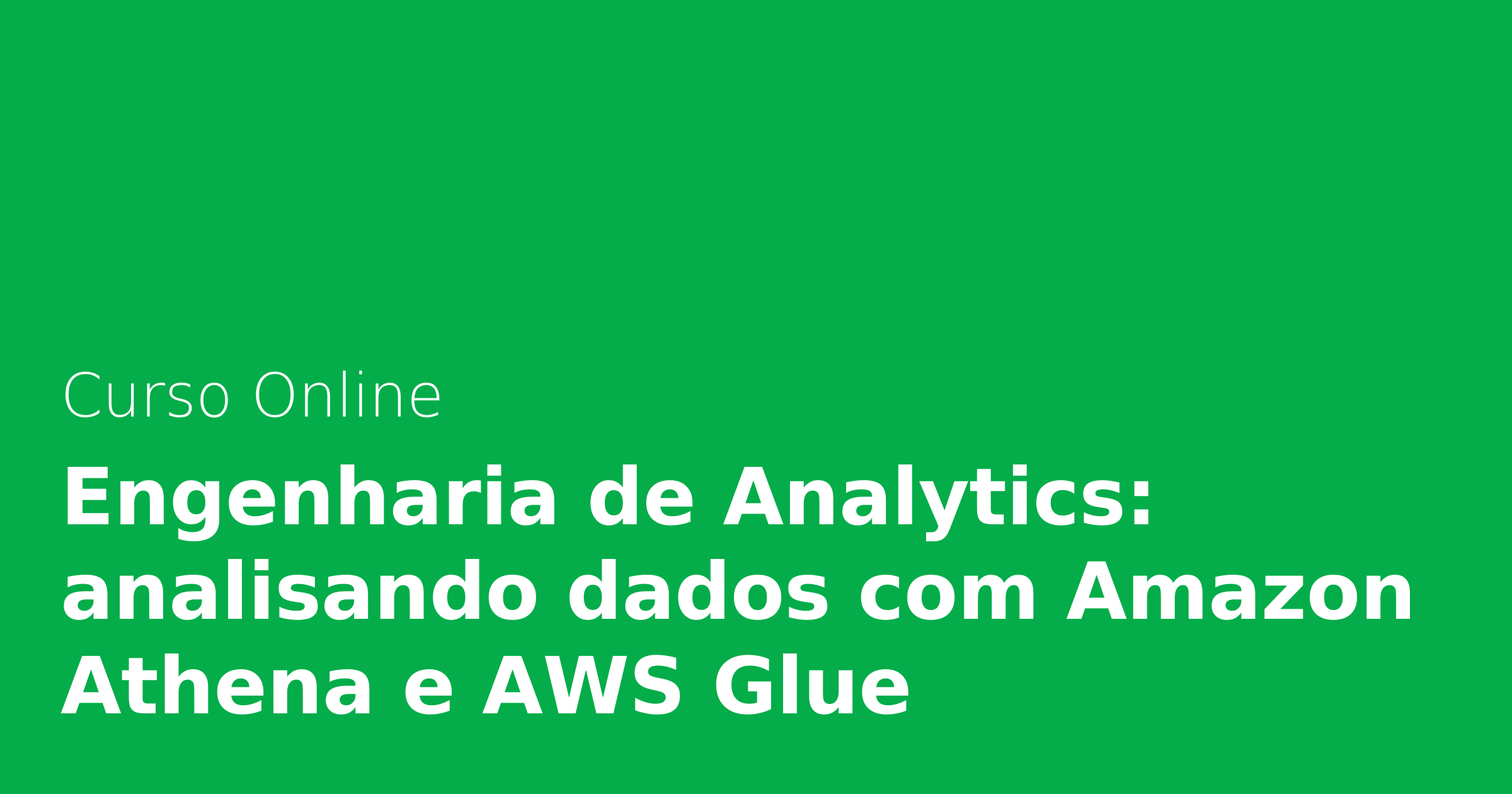 Curso Online Engenharia de Analytics: analisando dados com Amazon ...