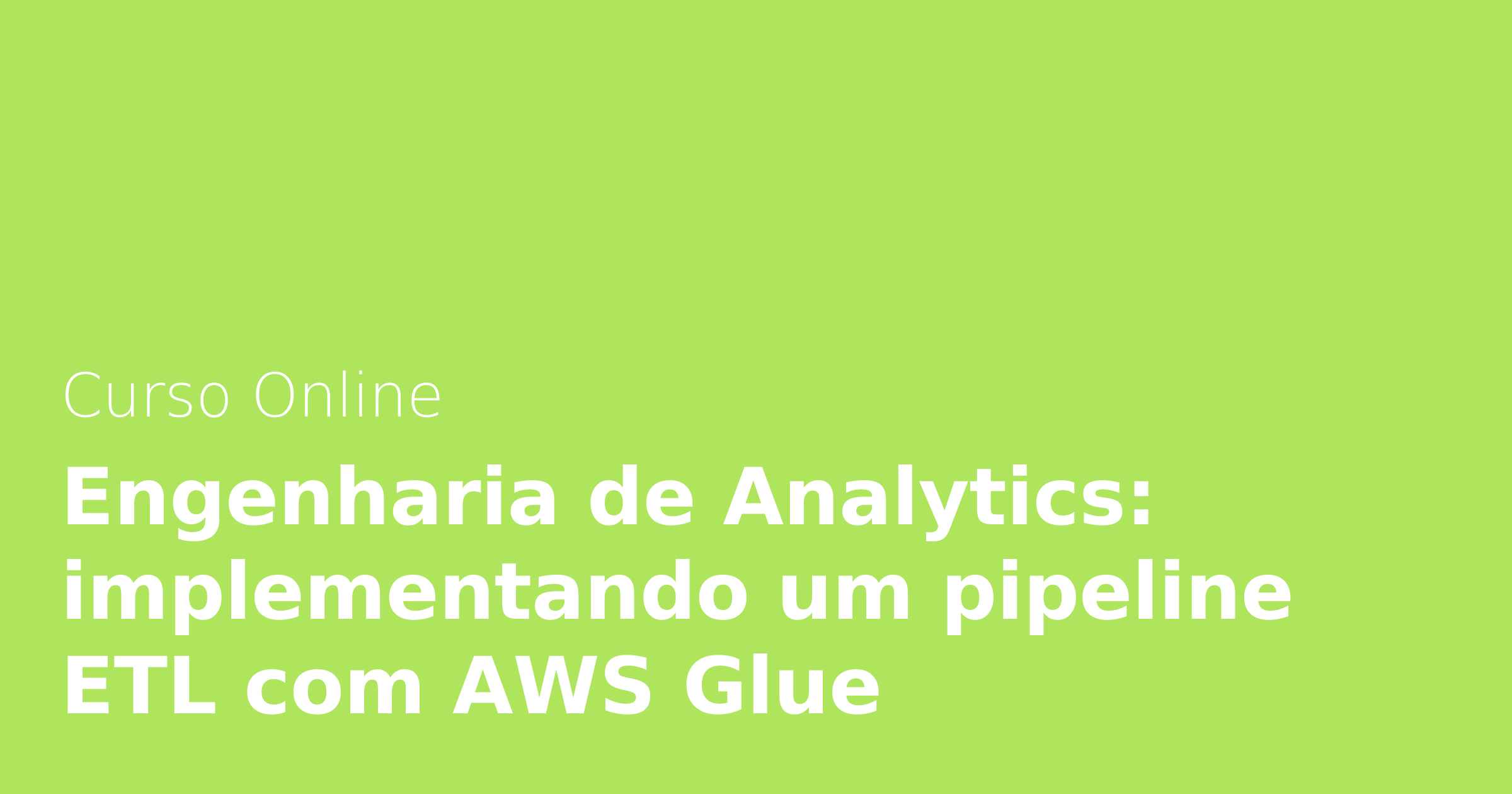 Curso Online Engenharia de Analytics: implementando um pipeline ETL com AWS Glue | Alura