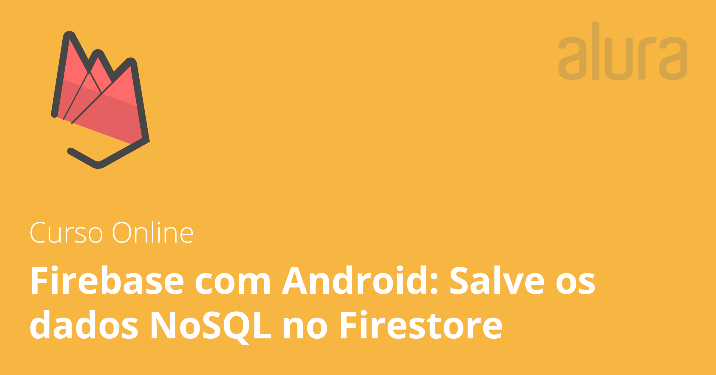 Curso Online Firebase com Android: salve os dados NoSQL no Firestore | Alura