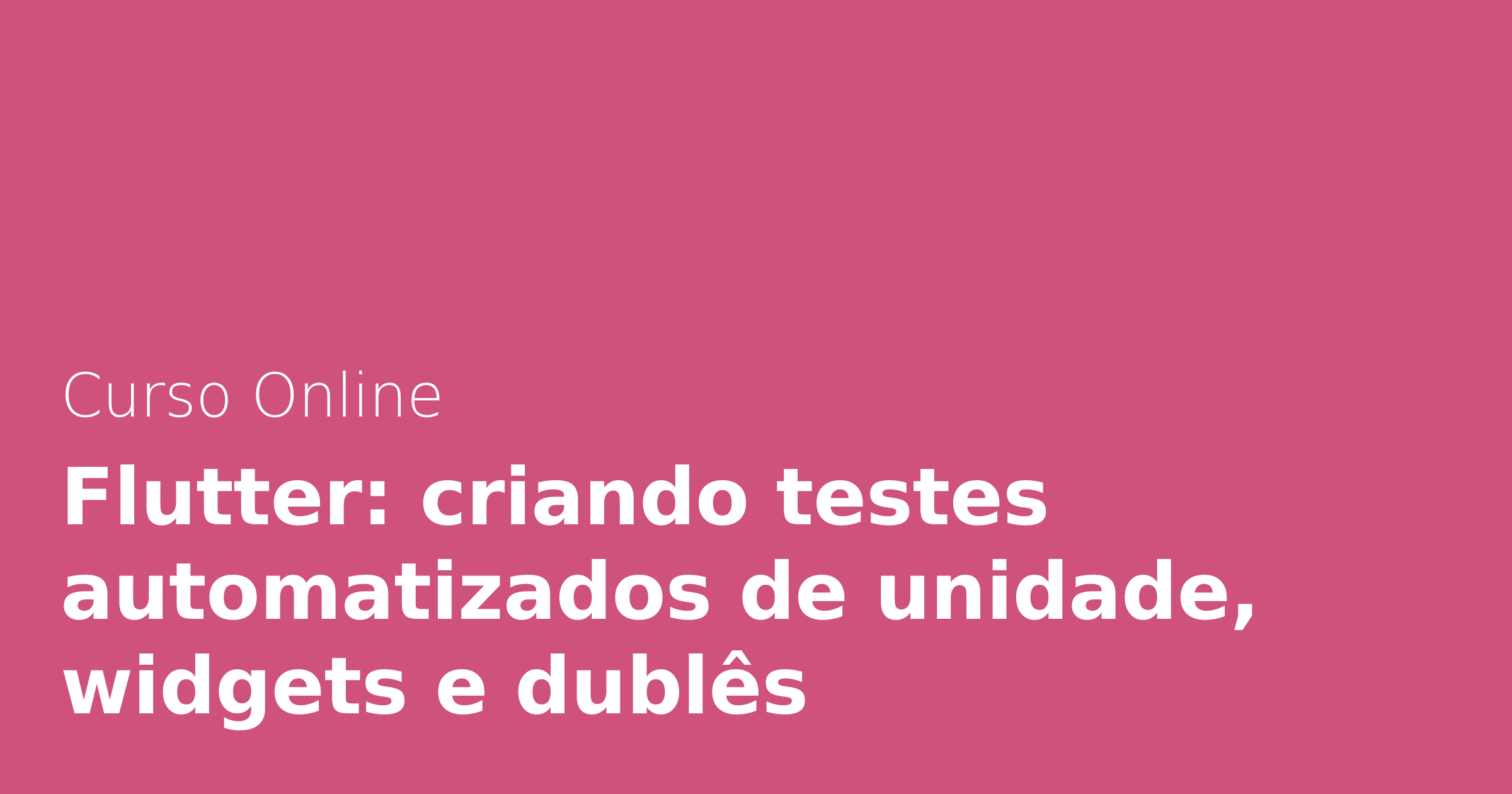 Curso Online Flutter: criando testes automatizados de unidade, widgets ...