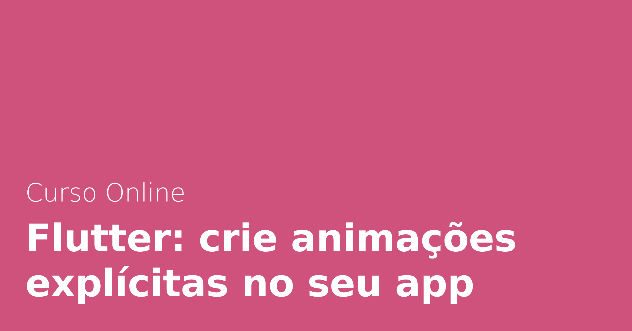 Curso Online Flutter: crie animações explícitas no seu app | Alura
