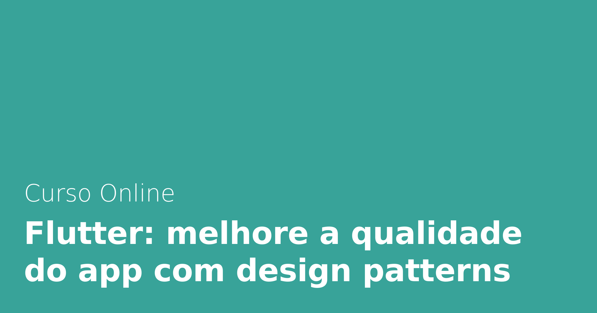 Curso Online Flutter Melhore A Qualidade Do App Com Design Patterns Alura