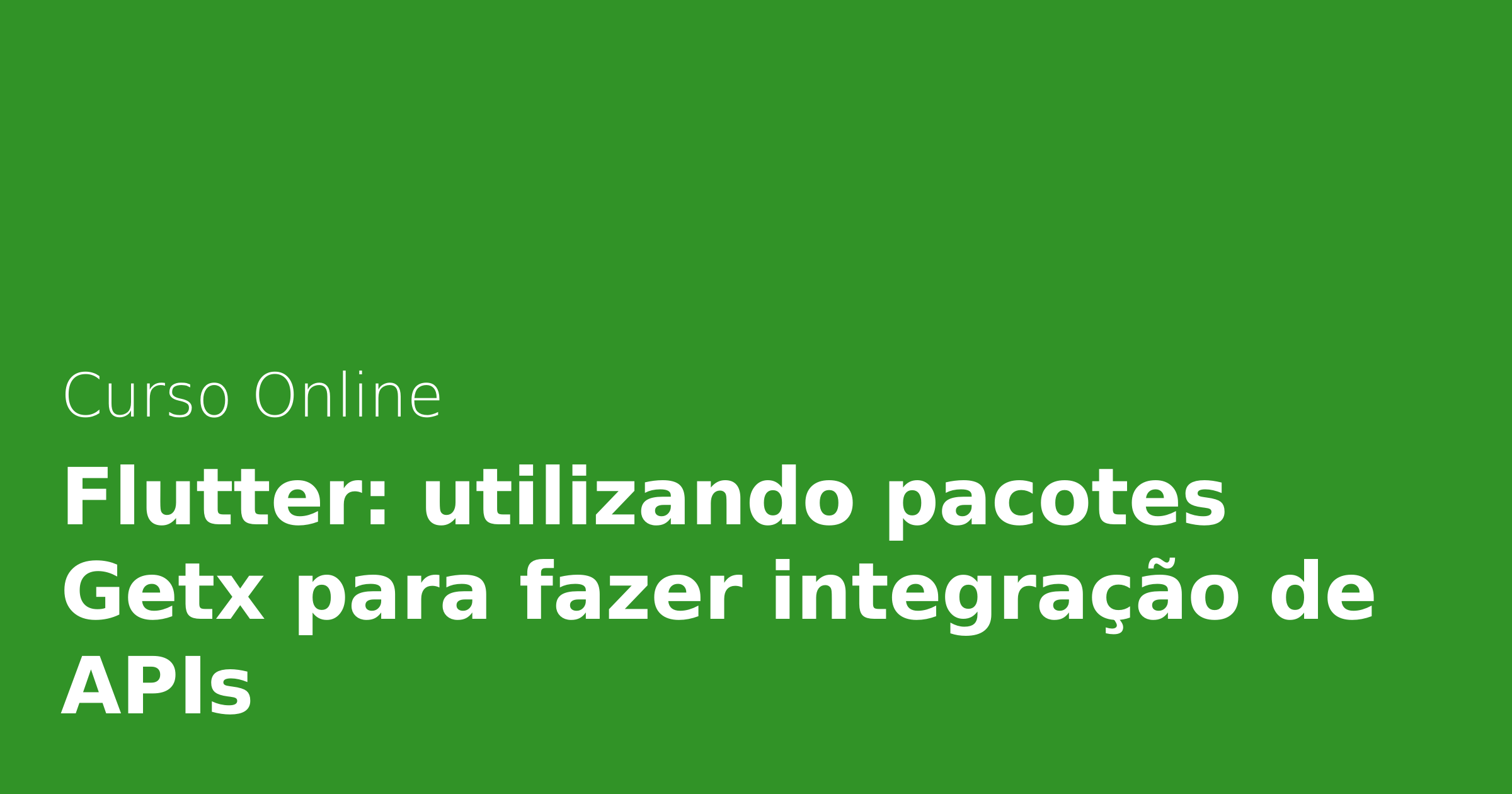 Curso Online Flutter: utilizando pacotes Getx para fazer integração de ...