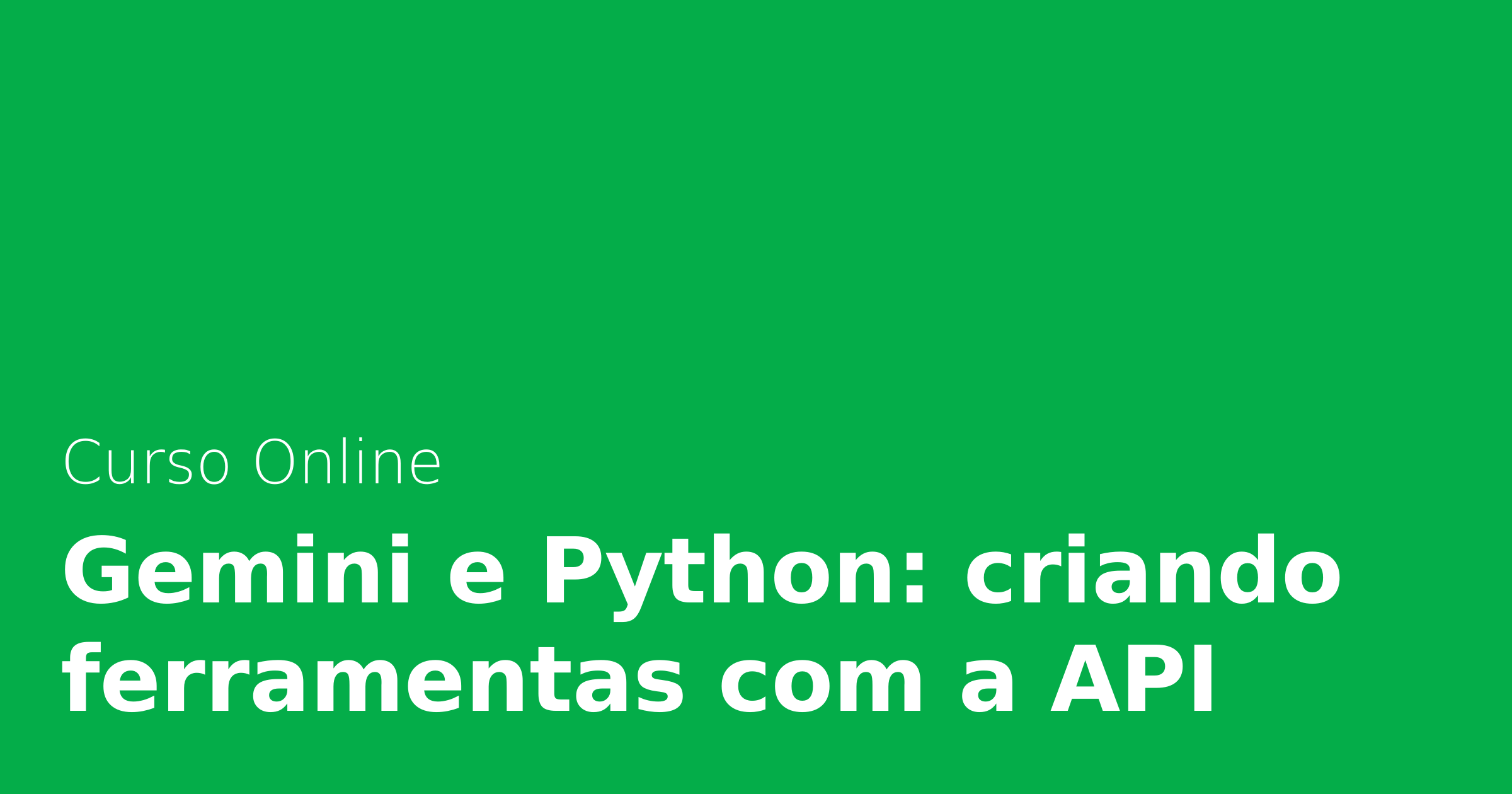 Curso Online Gemini e Python: criando ferramentas com a API | Alura