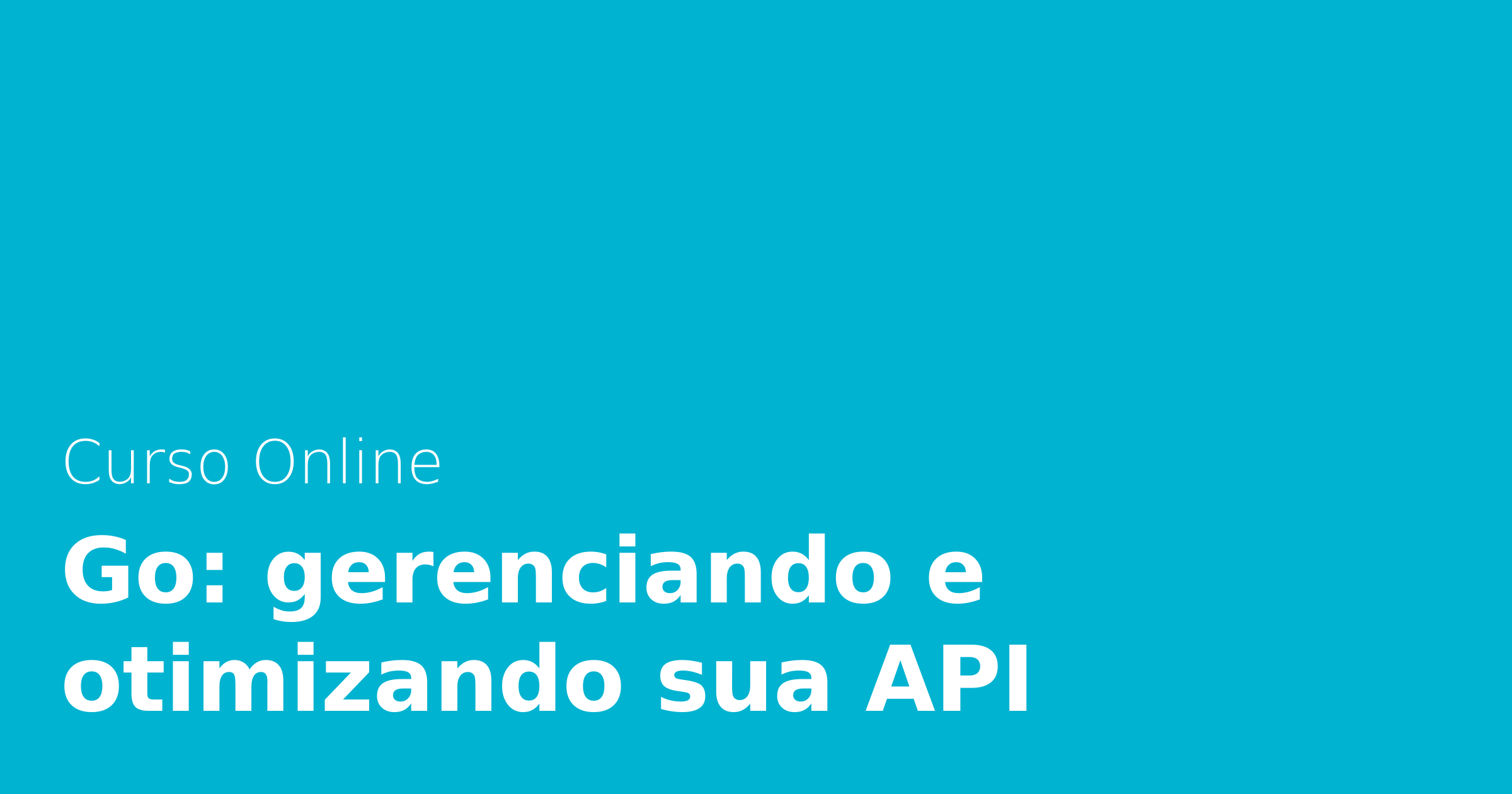 Curso Online Go: gerenciando e otimizando sua API | Alura
