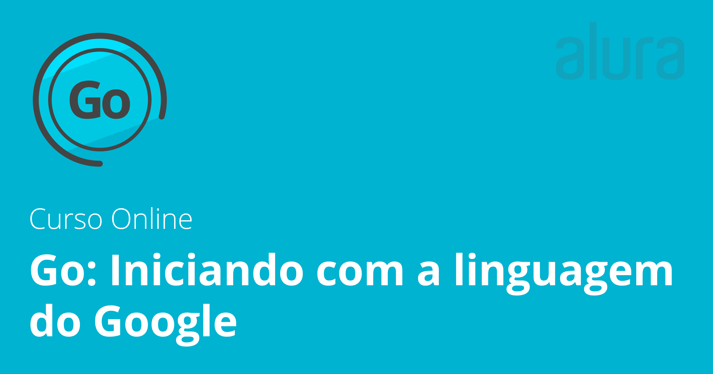 Curso Online Go: a linguagem do Google | Alura
