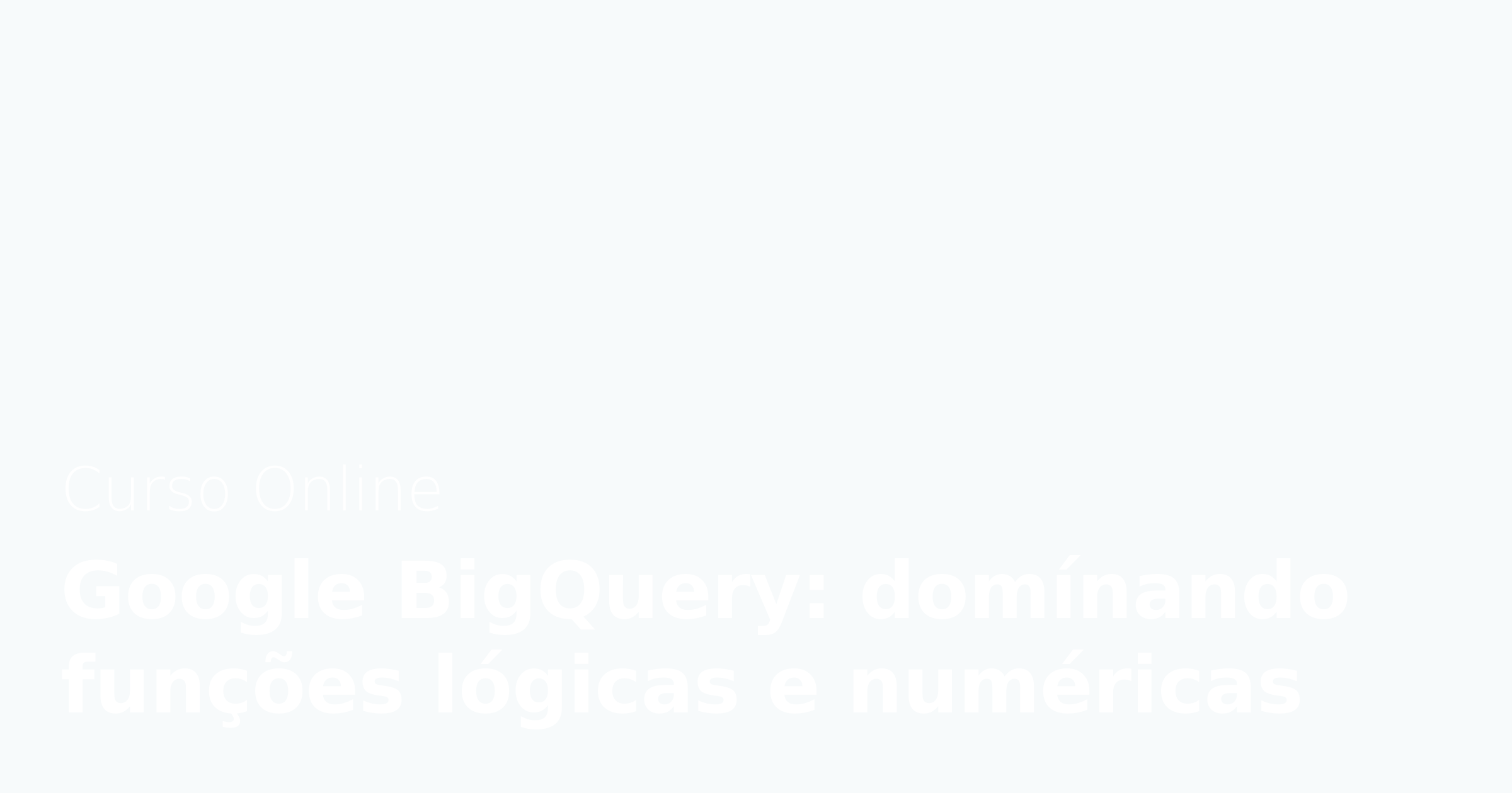 Google BigQuery: dominando funções lógicas e numéricas | Alura Cursos ...