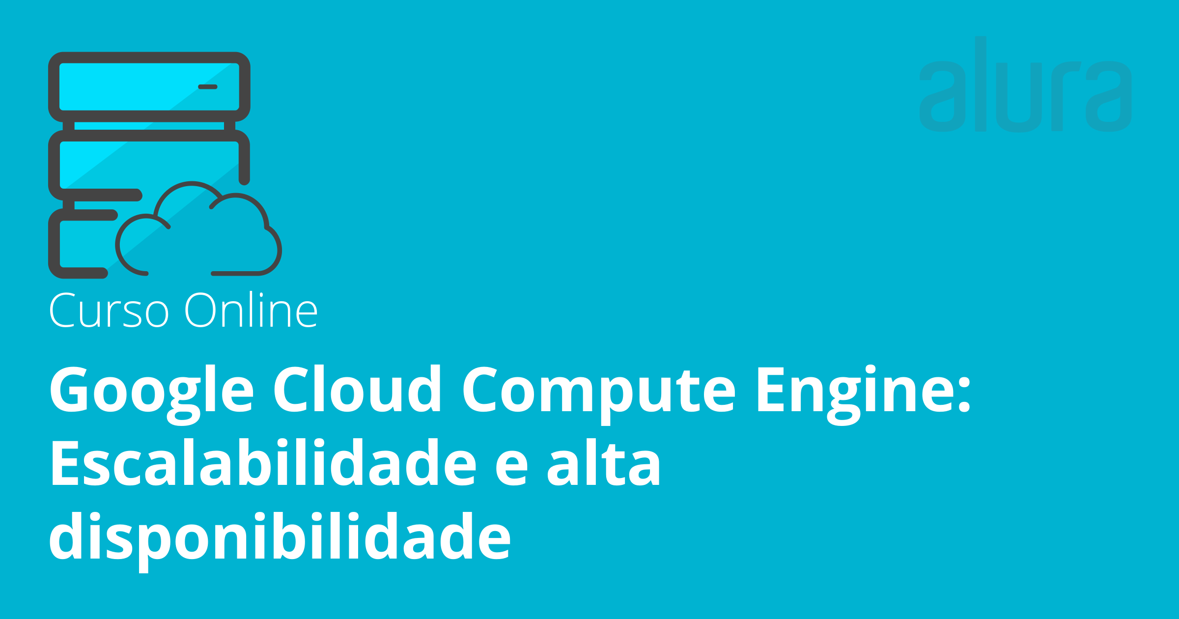 Curso Online Google Cloud Compute Engine: escalabilidade e alta ...