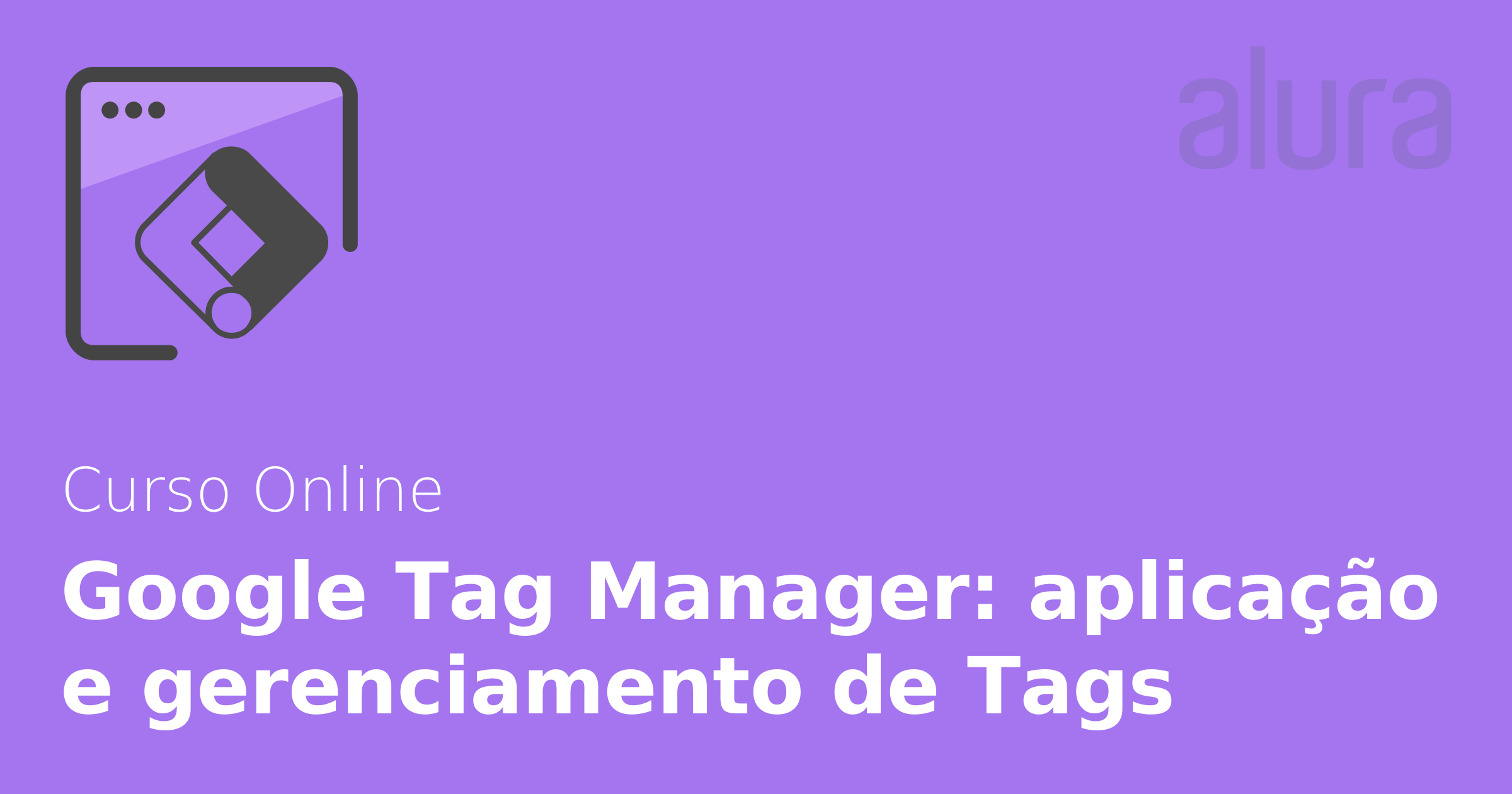 Google Tag Manager Aplica o E Gerenciamento De Tags Alura Cursos Online Google Tag Manager Aplica o E Gerenciamento De Tags Alura Cursos Online