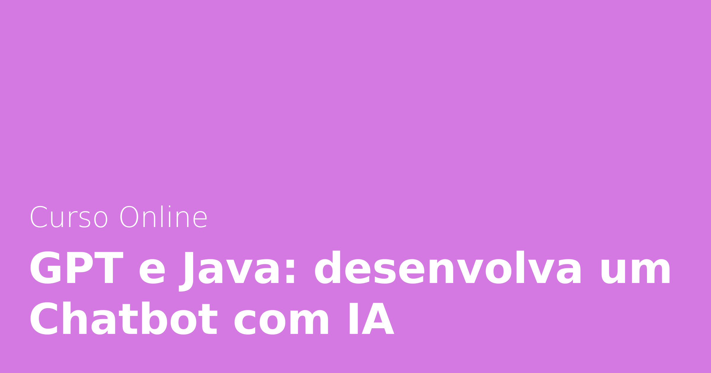 Curso Online GPT e Java: desenvolva um Chatbot com IA | Alura