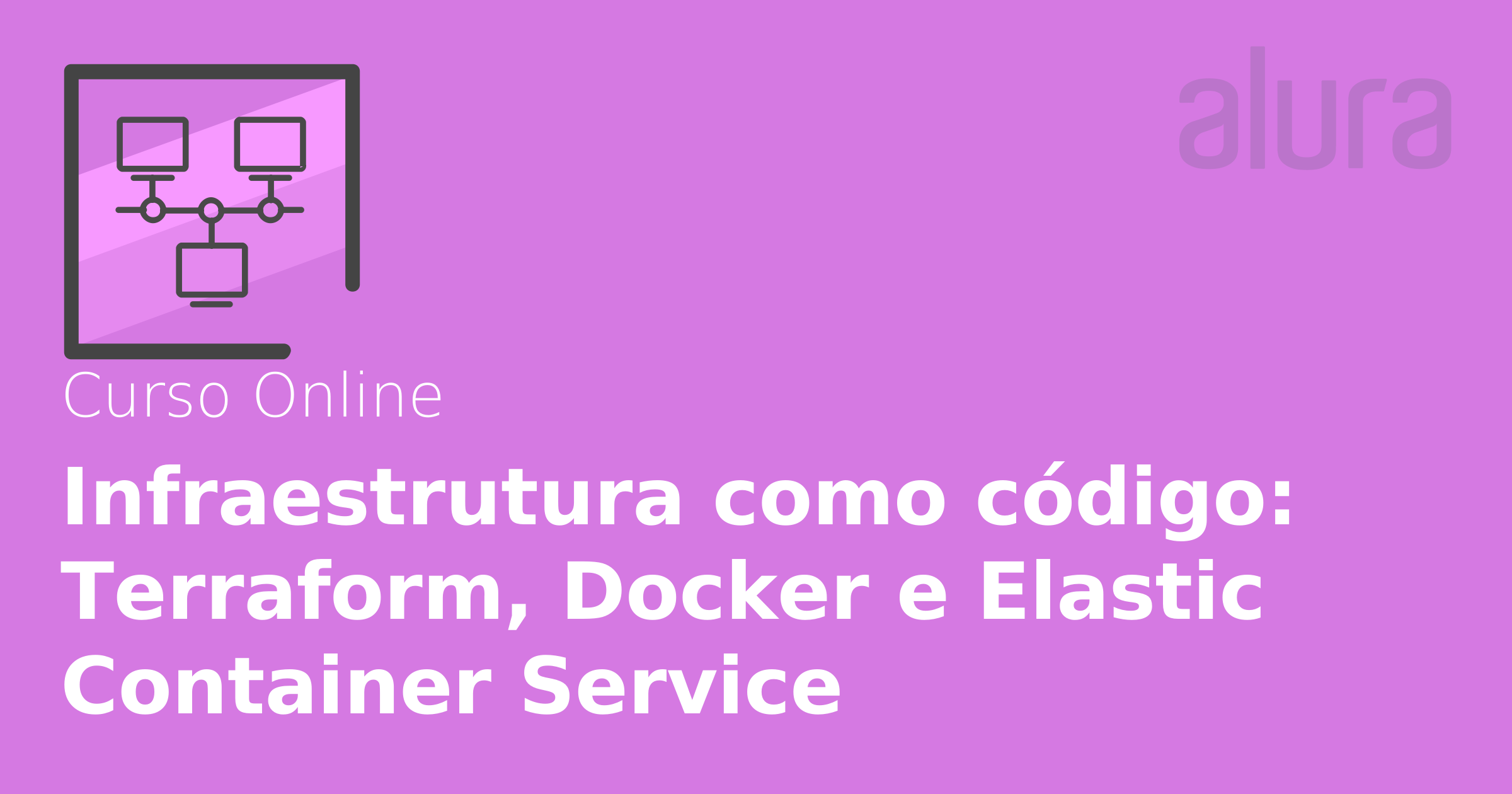 Infraestrutura como código: Terraform, Docker e Elastic Container Service | Alura Cursos Online