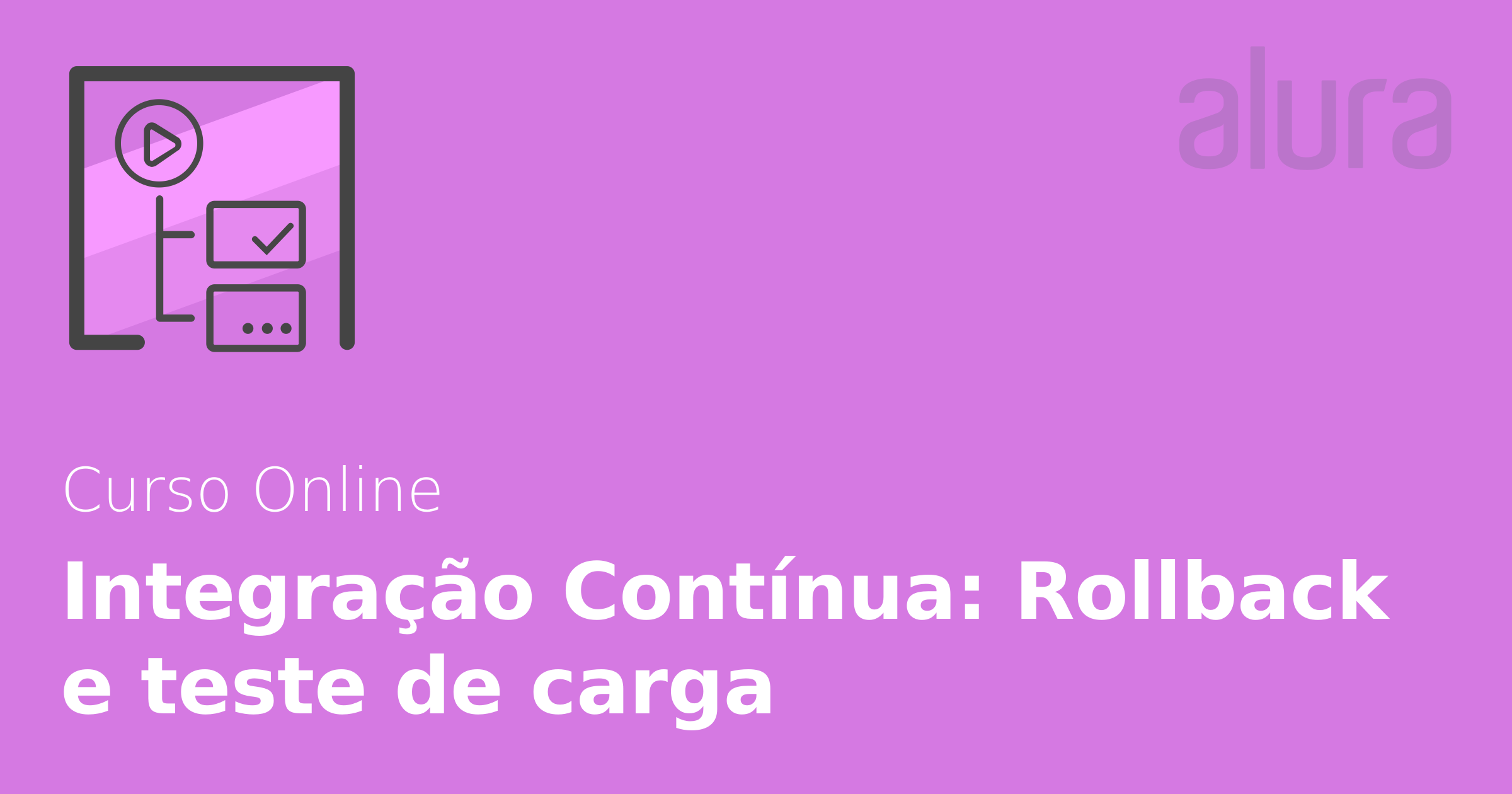 Curso Online Integração Contínua: Rollback e teste de carga | Alura