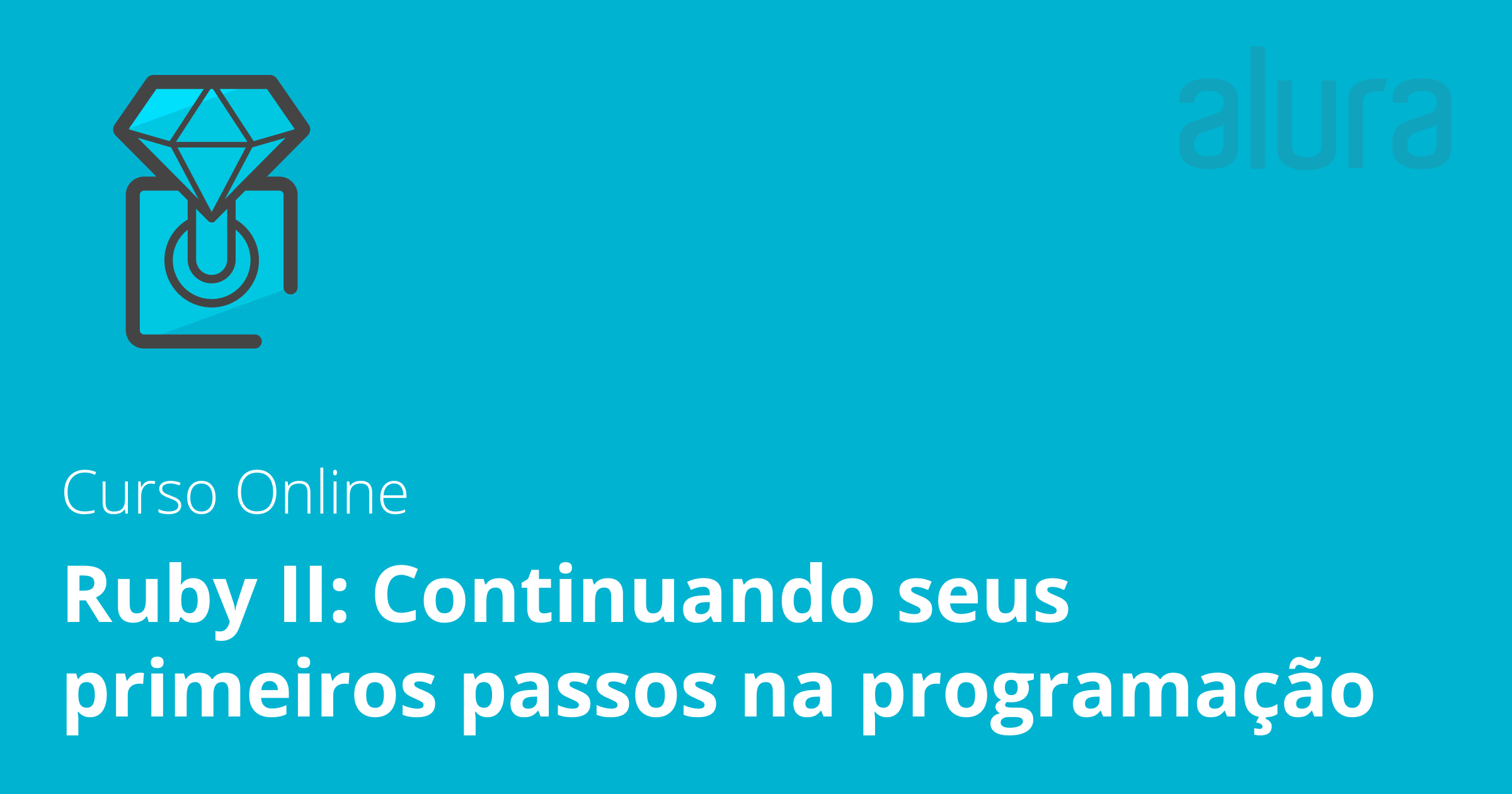 Curso Online Ruby II: Continuando seus primeiros passos na programação ... Curso Online Ruby II: Continuando seus primeiros passos na programação ...