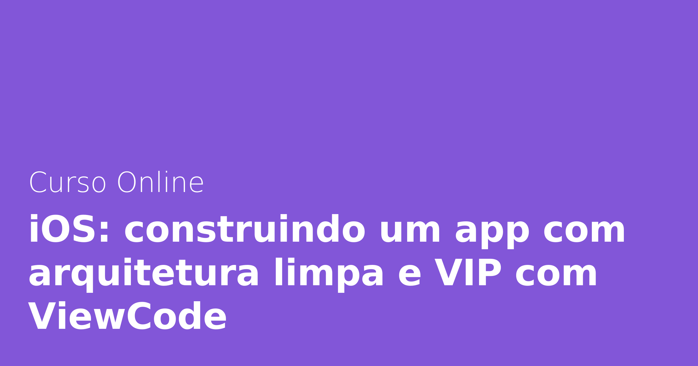Curso Online iOS: construindo um app com arquitetura limpa e VIP com ViewCode | Alura