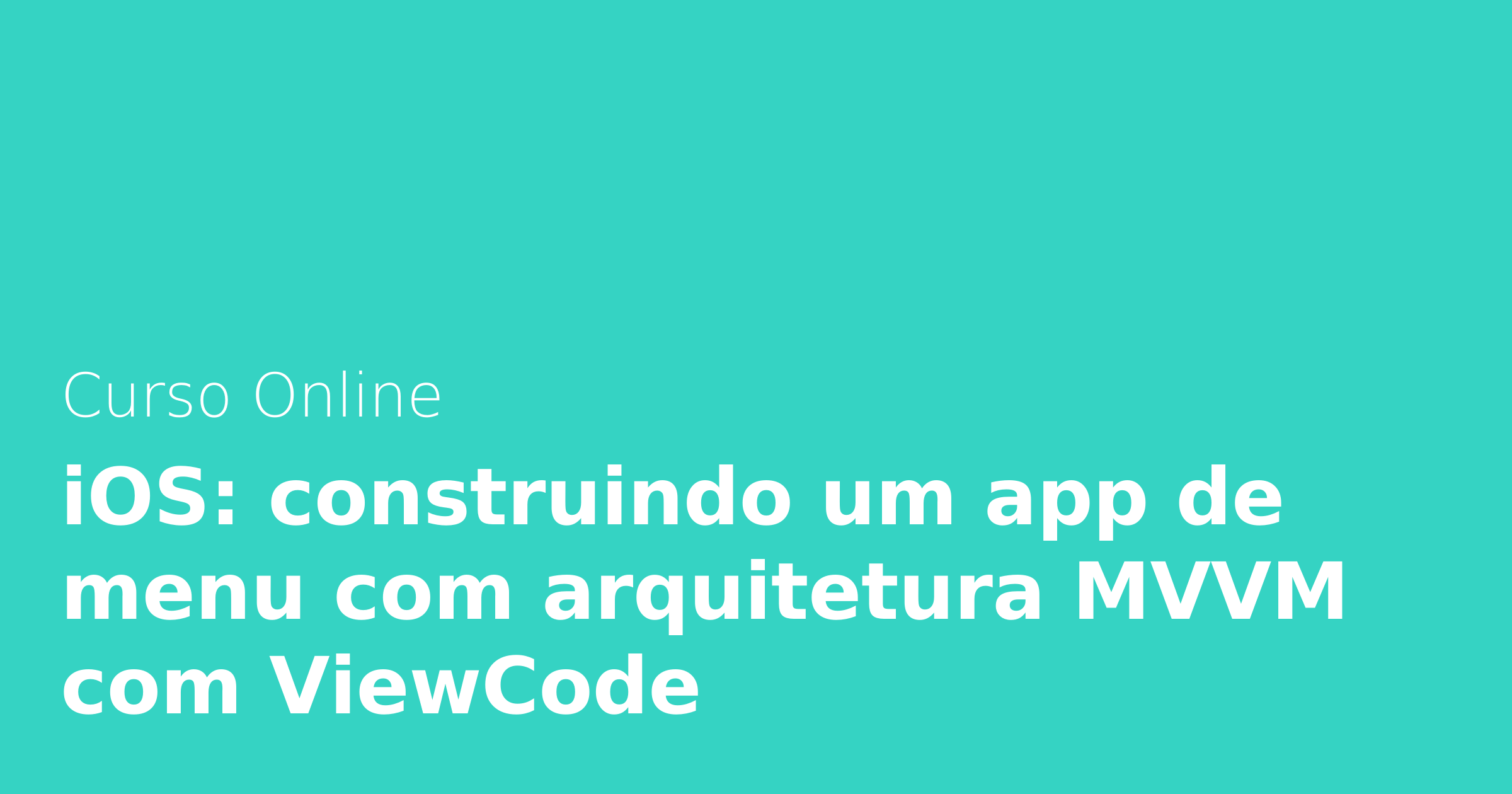 Curso Online iOS: construindo um app de menu com arquitetura MVVM com ViewCode | Alura