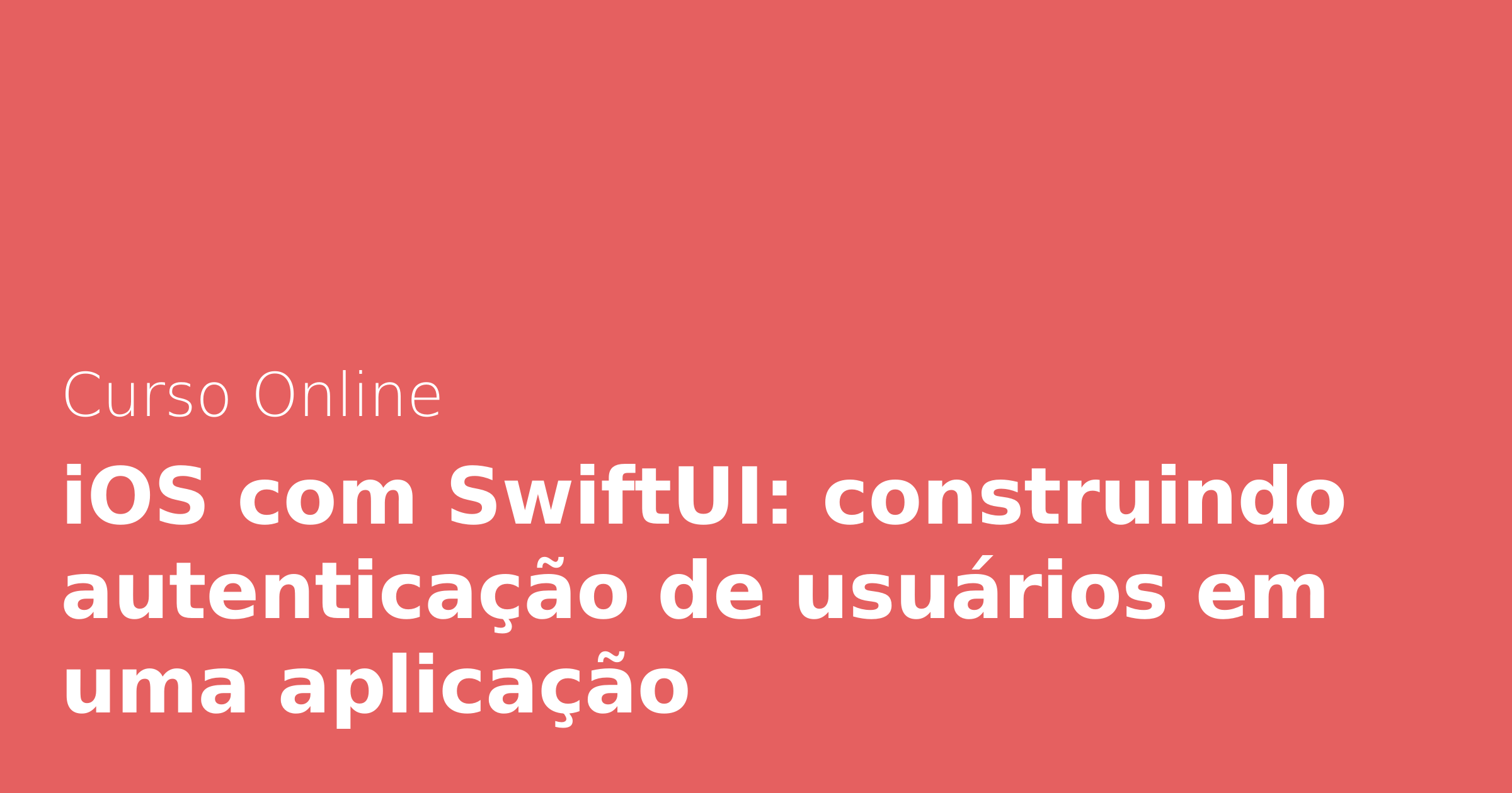 Curso Online iOS com SwiftUI: construindo autenticação de usuários em ...