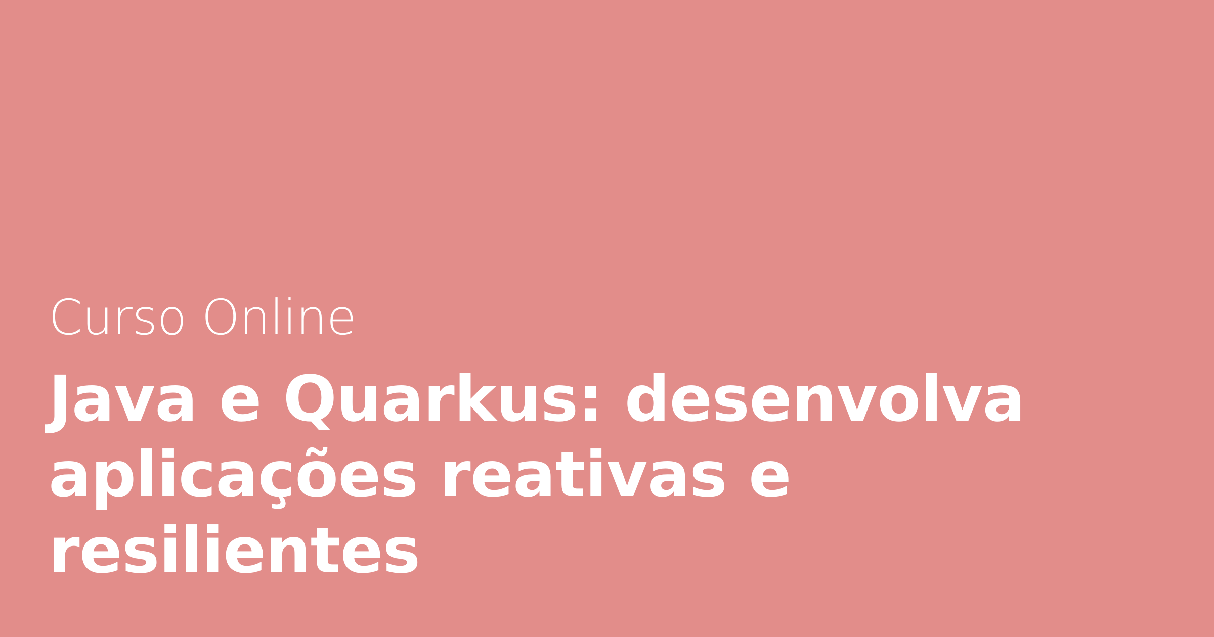 Curso Online Java e Quarkus: desenvolva aplicações reativas e ...